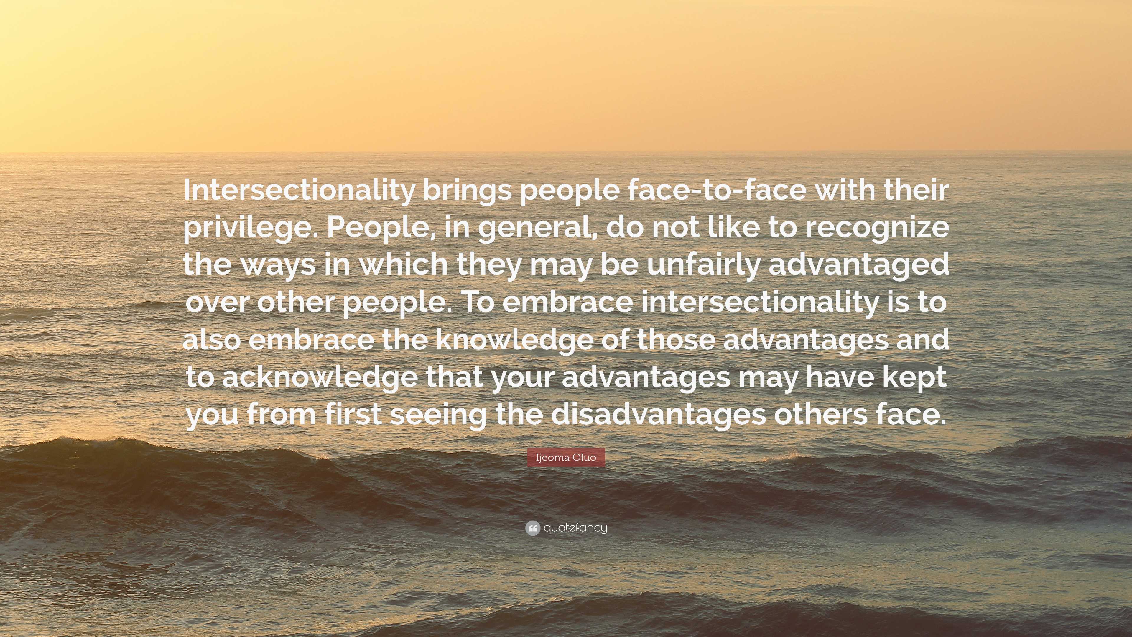 Ijeoma Oluo Quote: “Intersectionality brings people face-to-face with ...