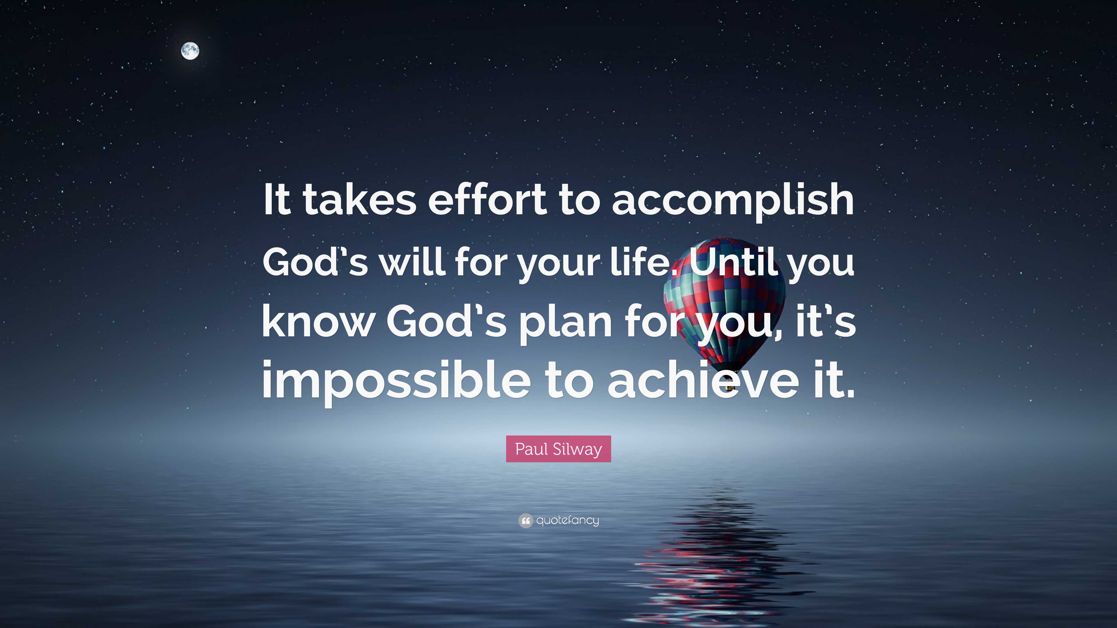 Paul Silway Quote: “It takes effort to accomplish God’s will for your ...