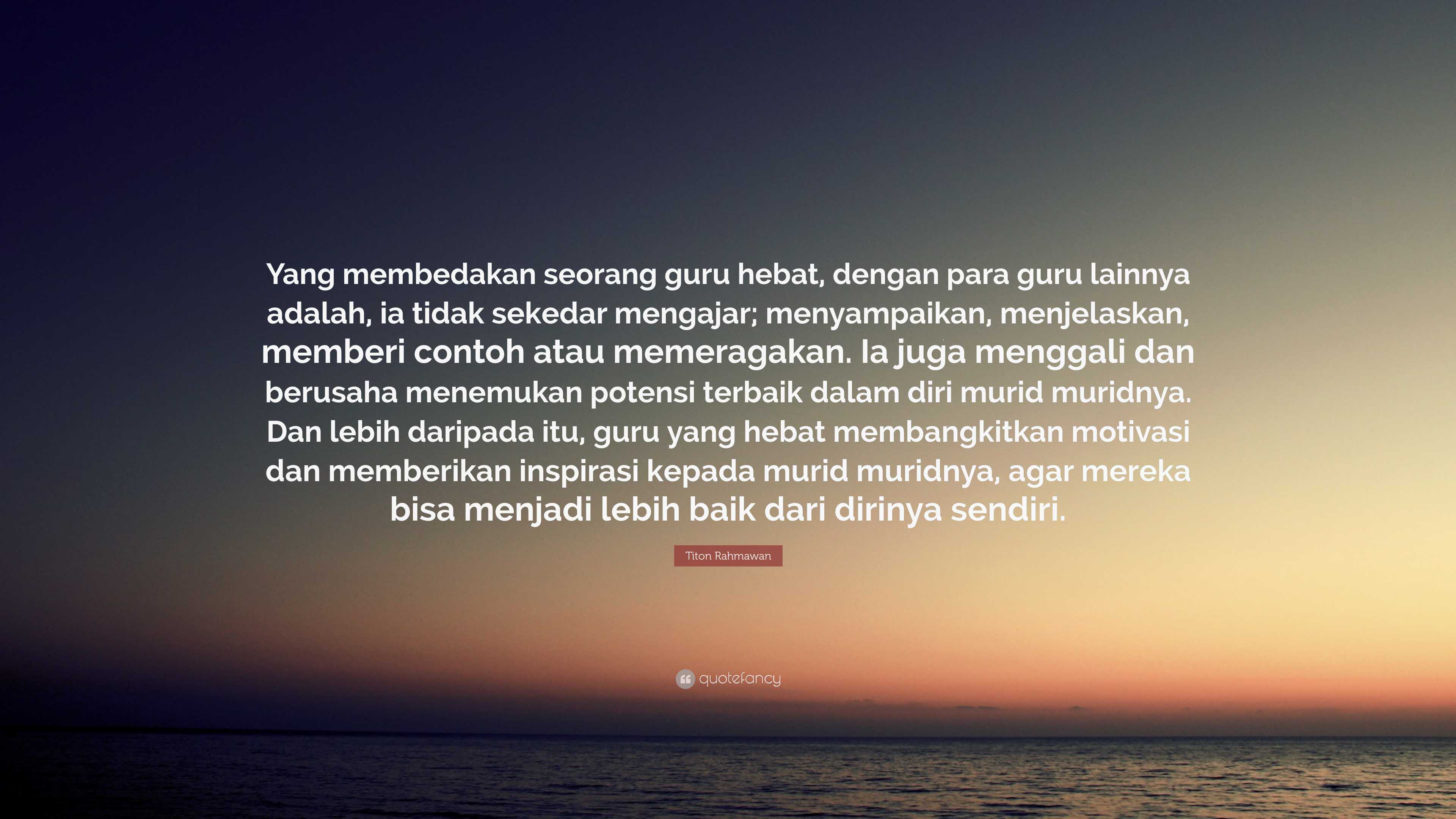 Titon Rahmawan Quote: “Yang membedakan seorang guru hebat, dengan para ...
