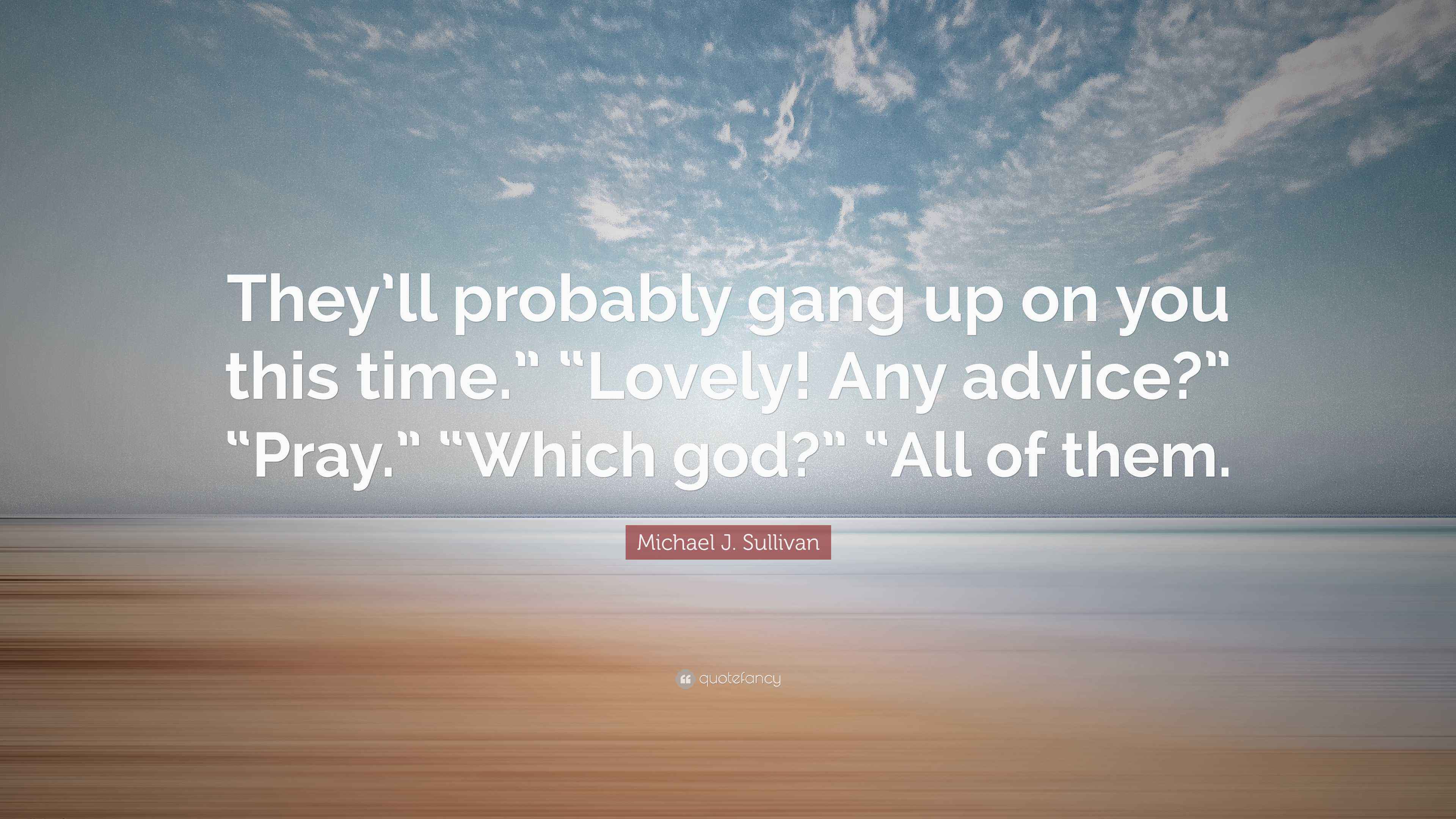 Michael J. Sullivan Quote: “They’ll probably gang up on you this time ...