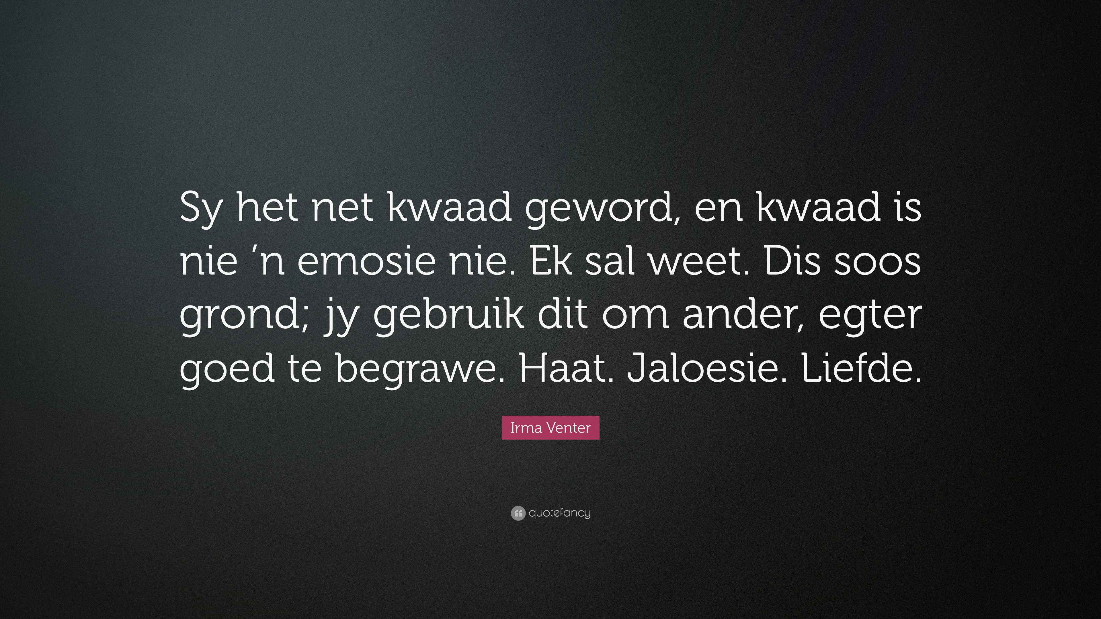Irma Venter Quote: “Sy het net kwaad geword, en kwaad is nie ’n emosie ...