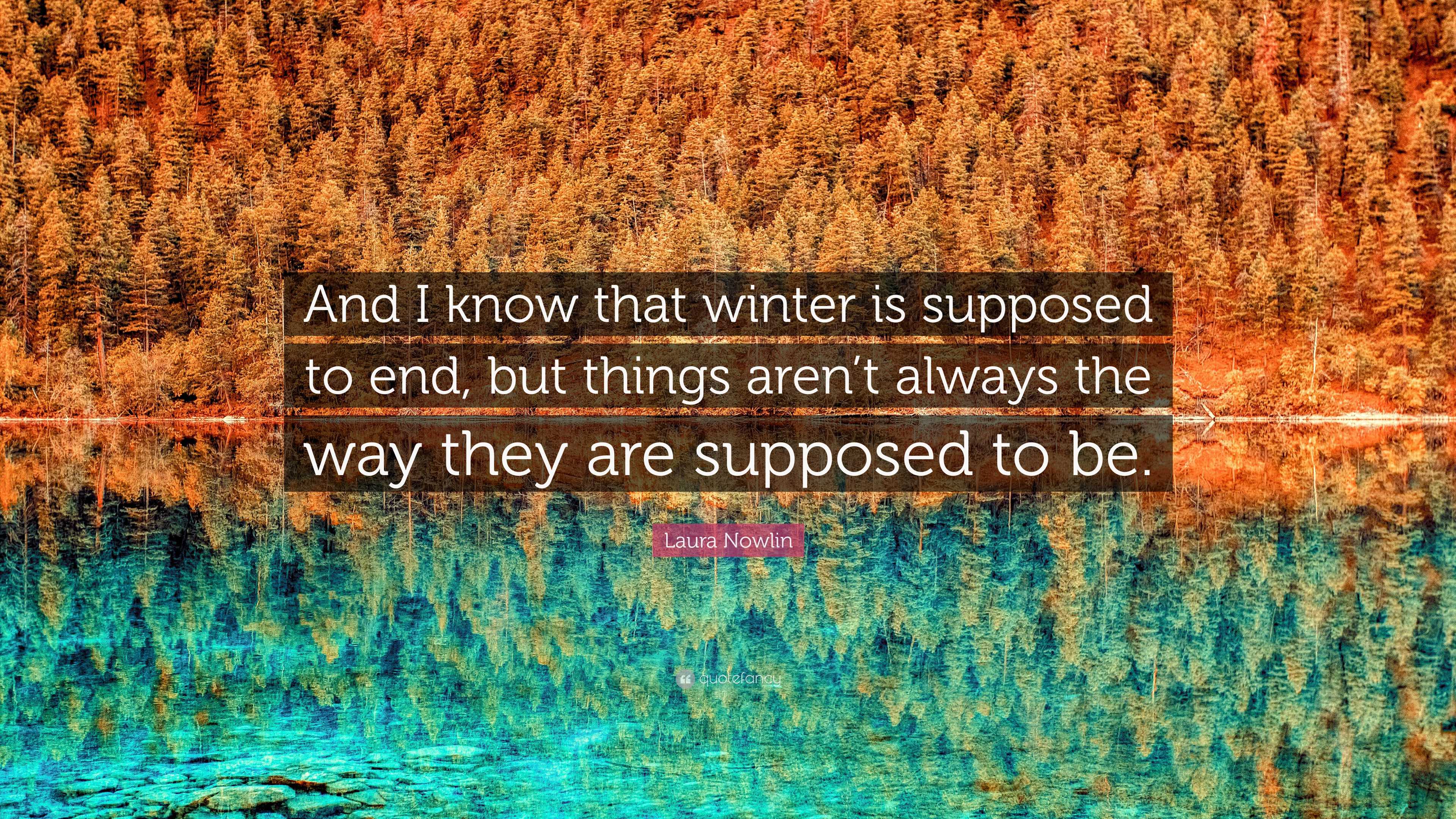 Laura Nowlin Quote: “And I know that winter is supposed to end, but ...