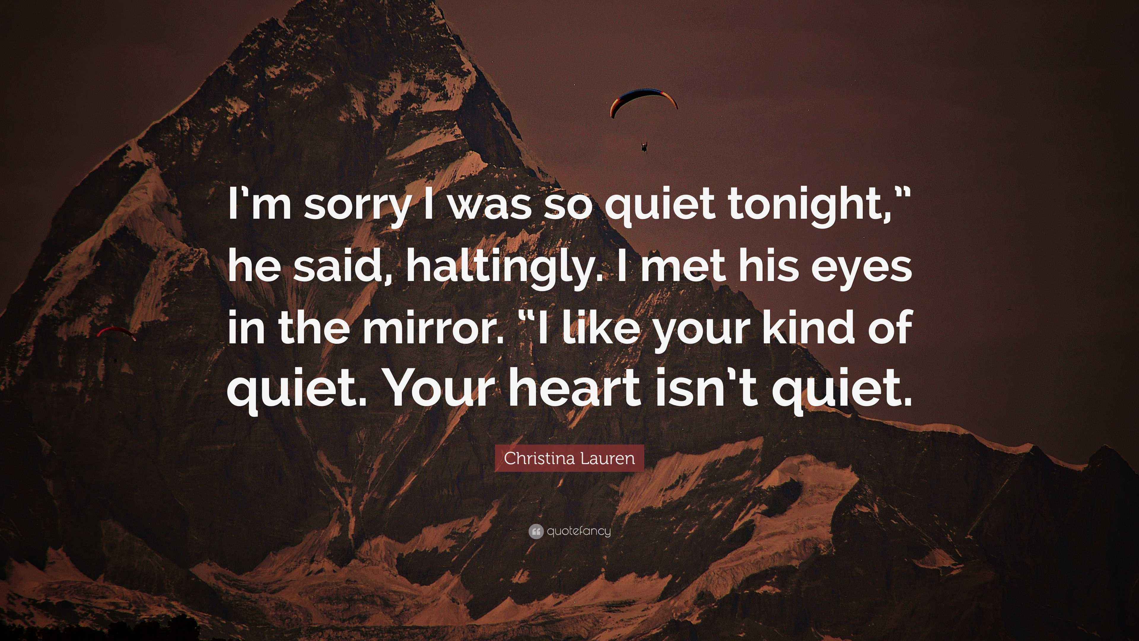 Christina Lauren Quote: “I’m sorry I was so quiet tonight,” he said ...