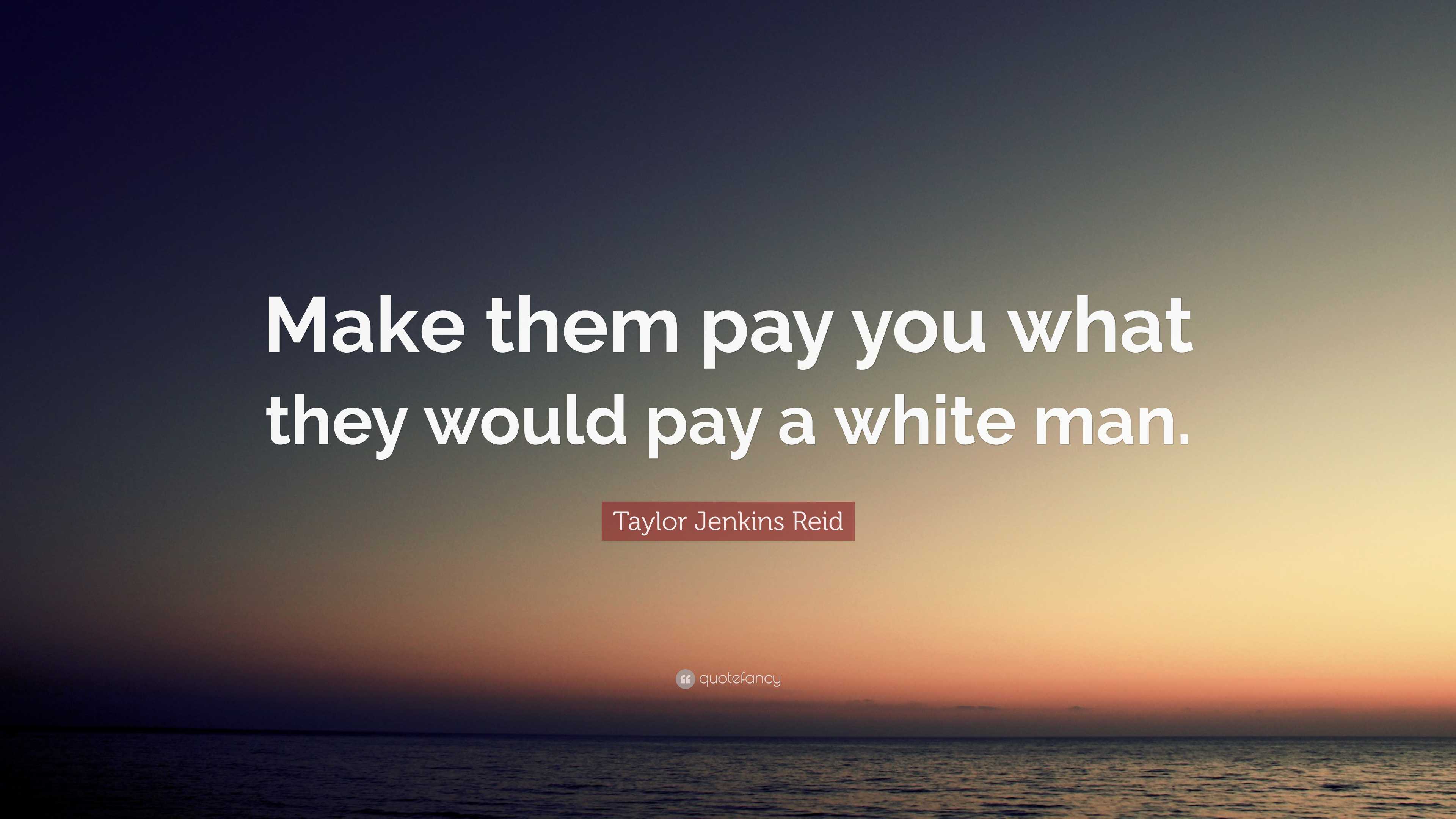 Taylor Jenkins Reid Quote: “Make them pay you what they would pay a ...