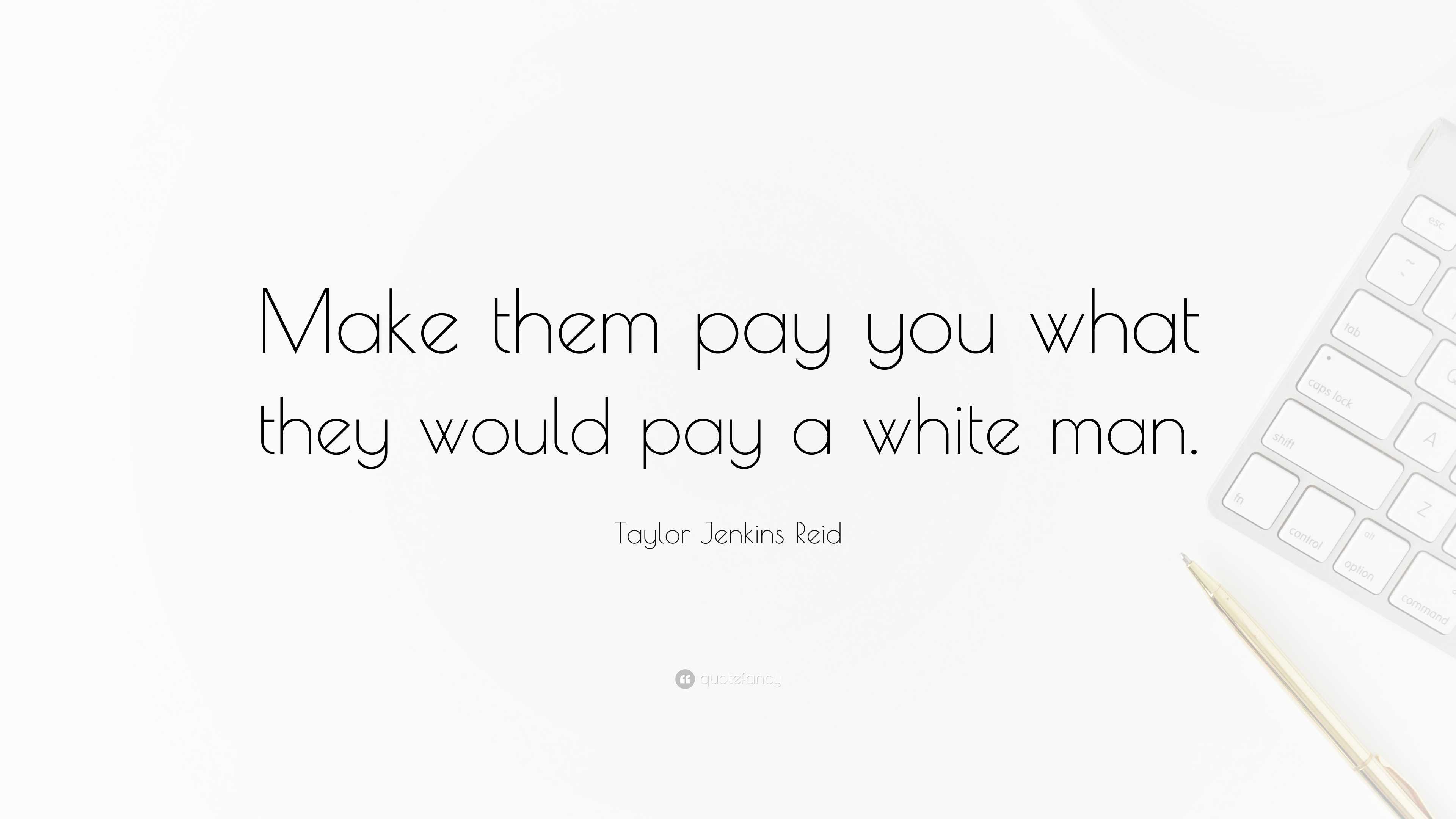 Taylor Jenkins Reid Quote: “Make them pay you what they would pay a ...