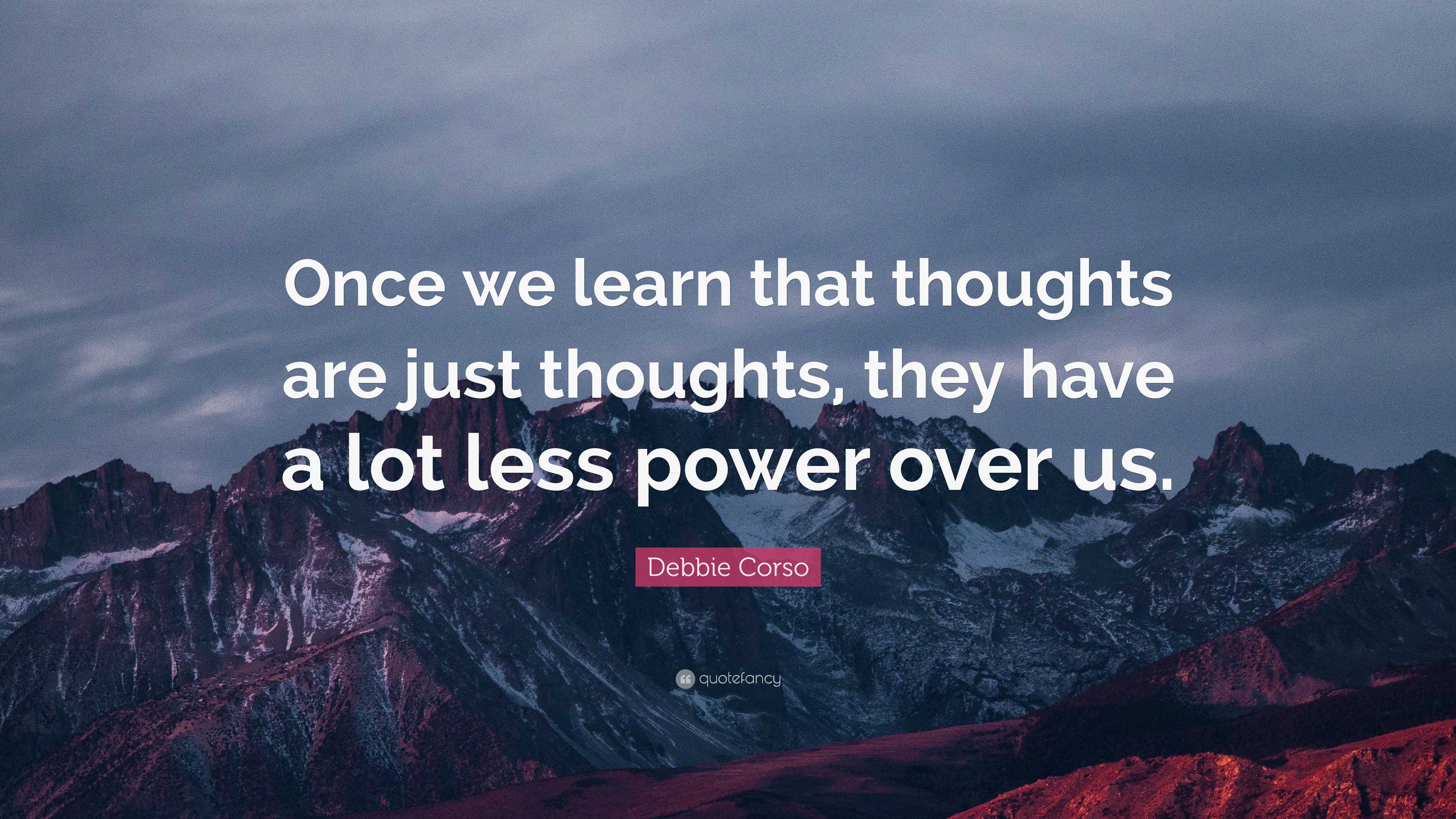 Debbie Corso Quote: “Once we learn that thoughts are just thoughts ...