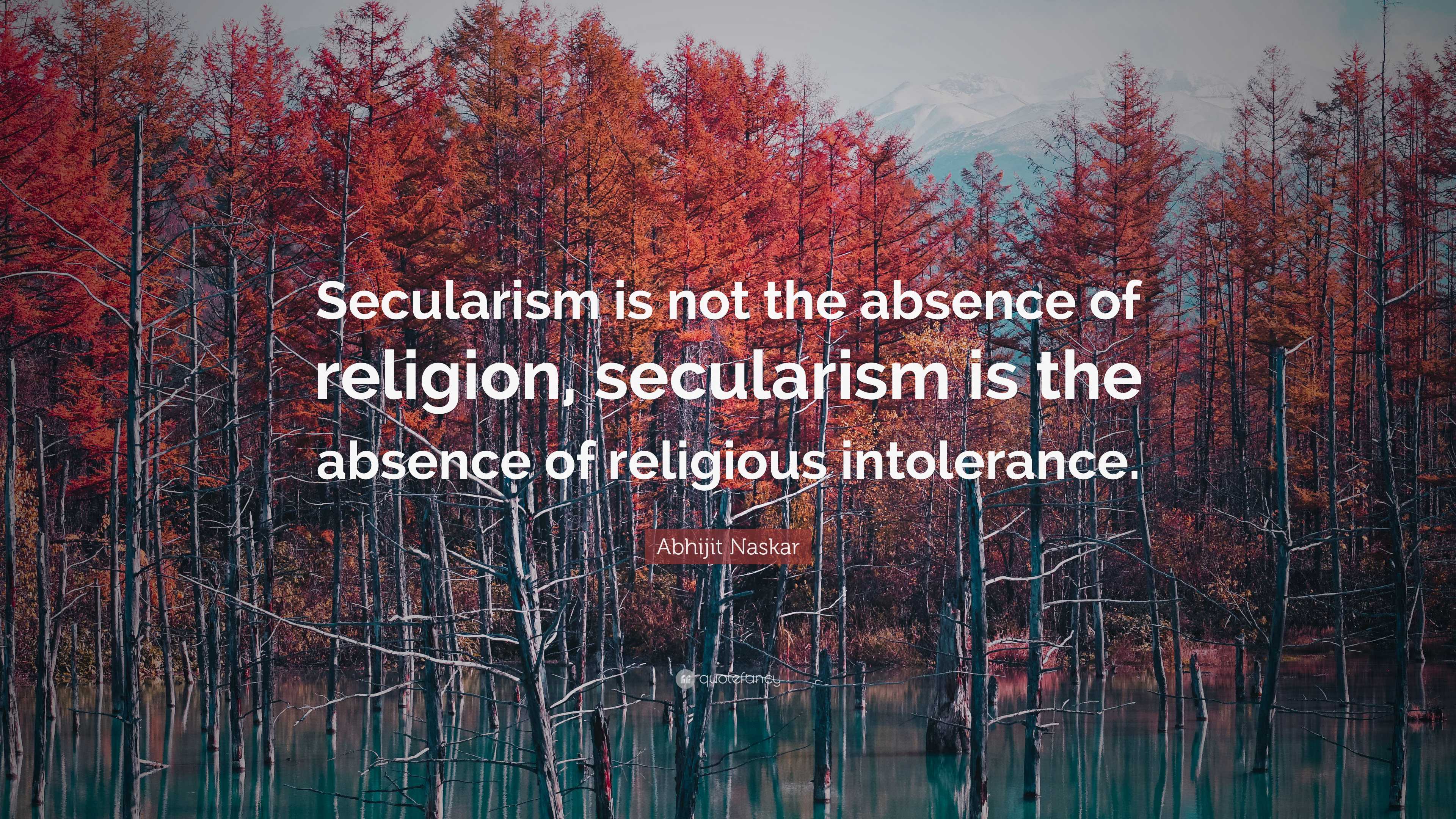 Abhijit Naskar Quote: “Secularism is not the absence of religion ...