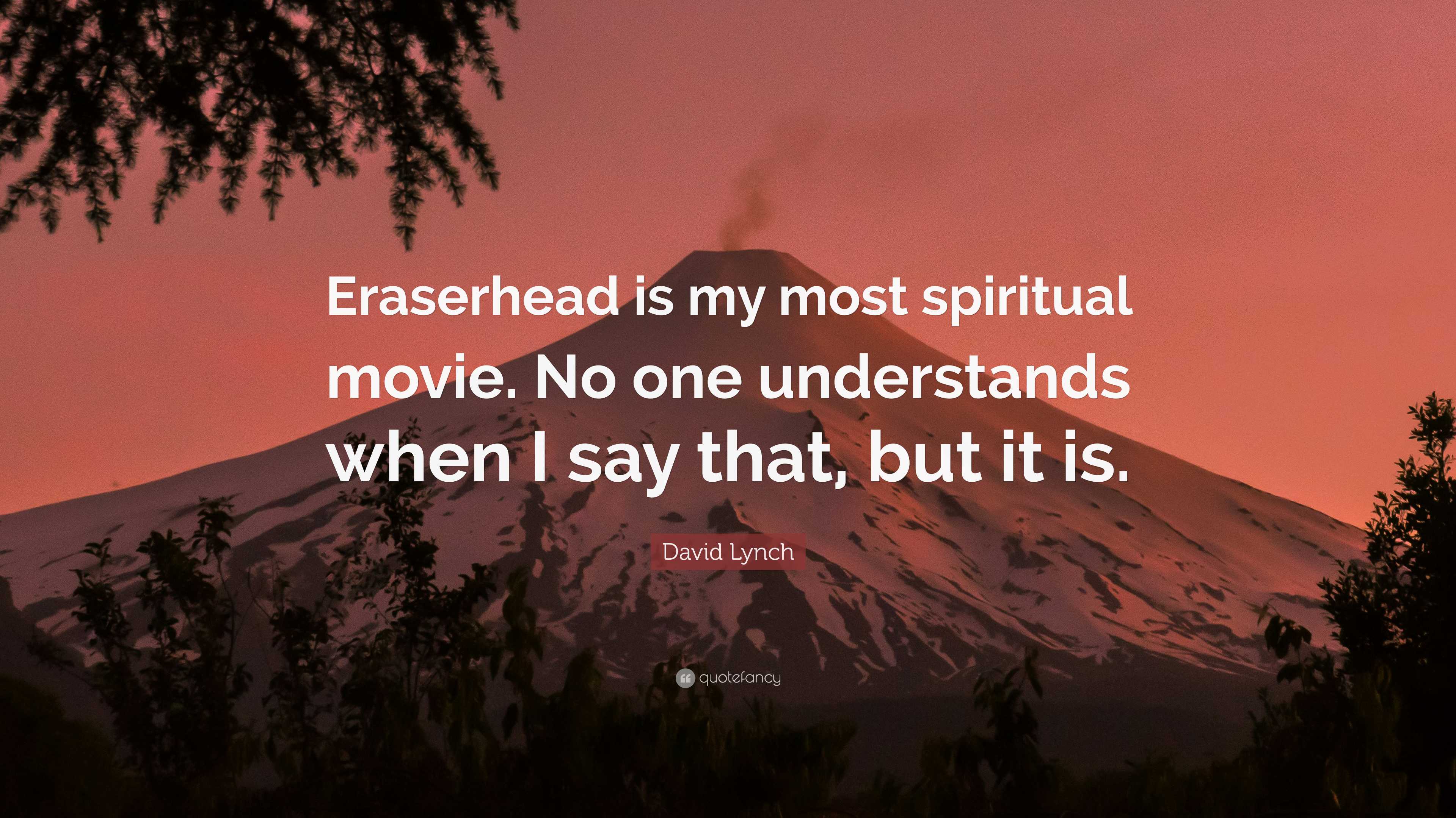 David Lynch Quote: “Eraserhead is my most spiritual movie. No one ...