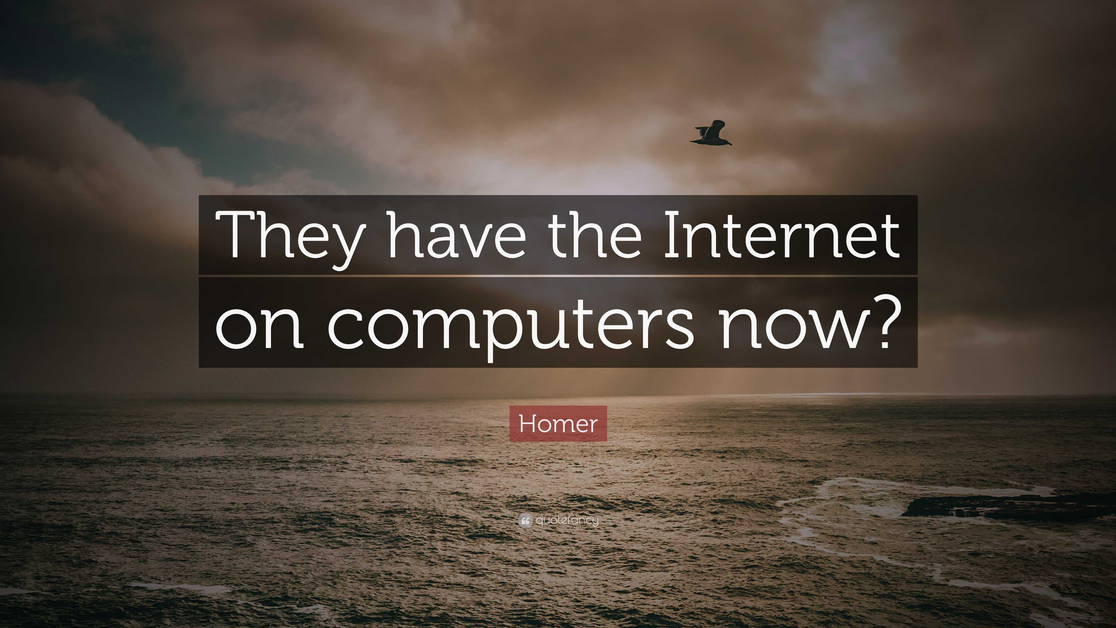 Homer Quote: “They have the Internet on computers now?”