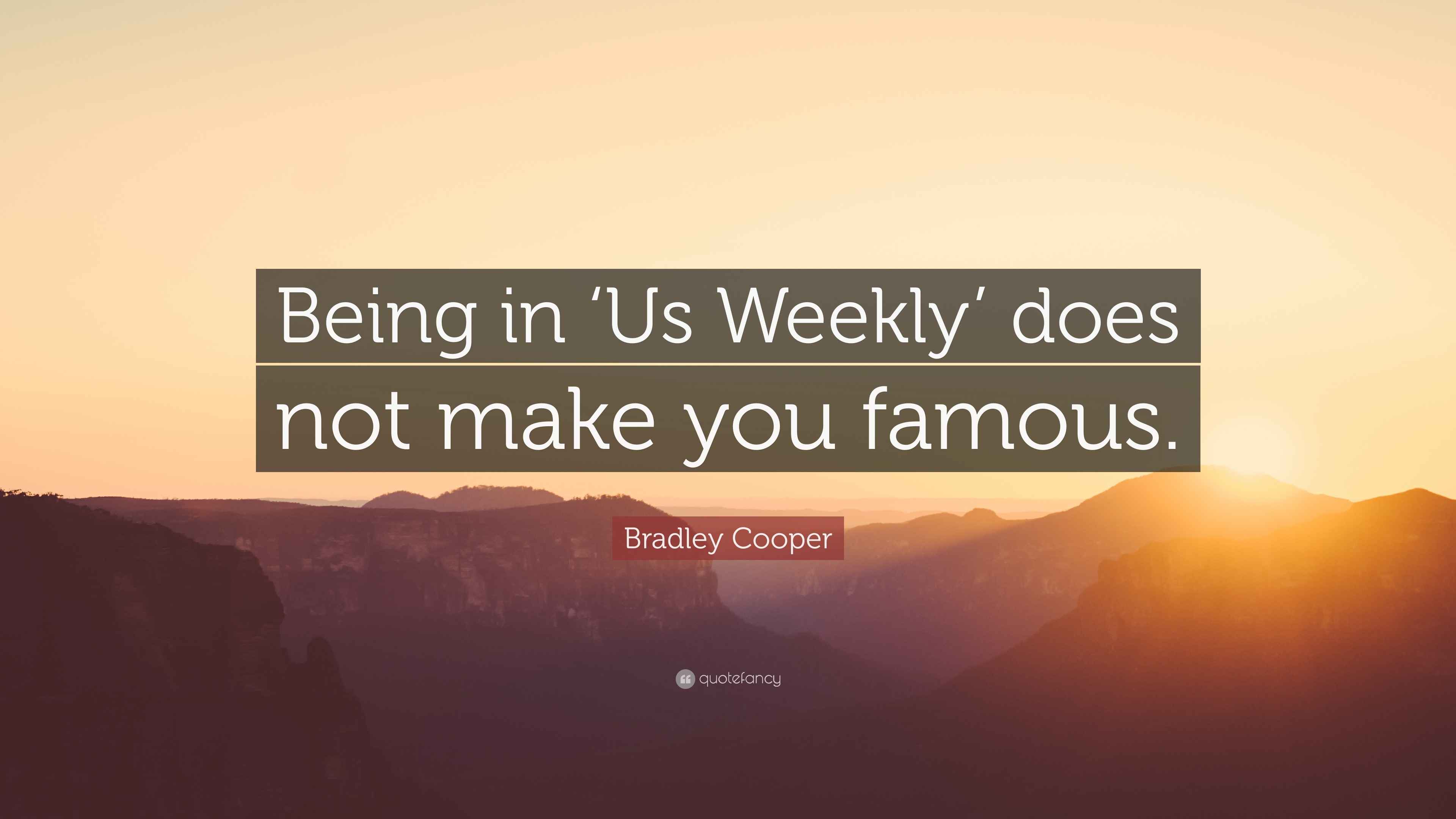 Bradley Cooper Quote: “Being in ‘Us Weekly’ does not make you famous.”