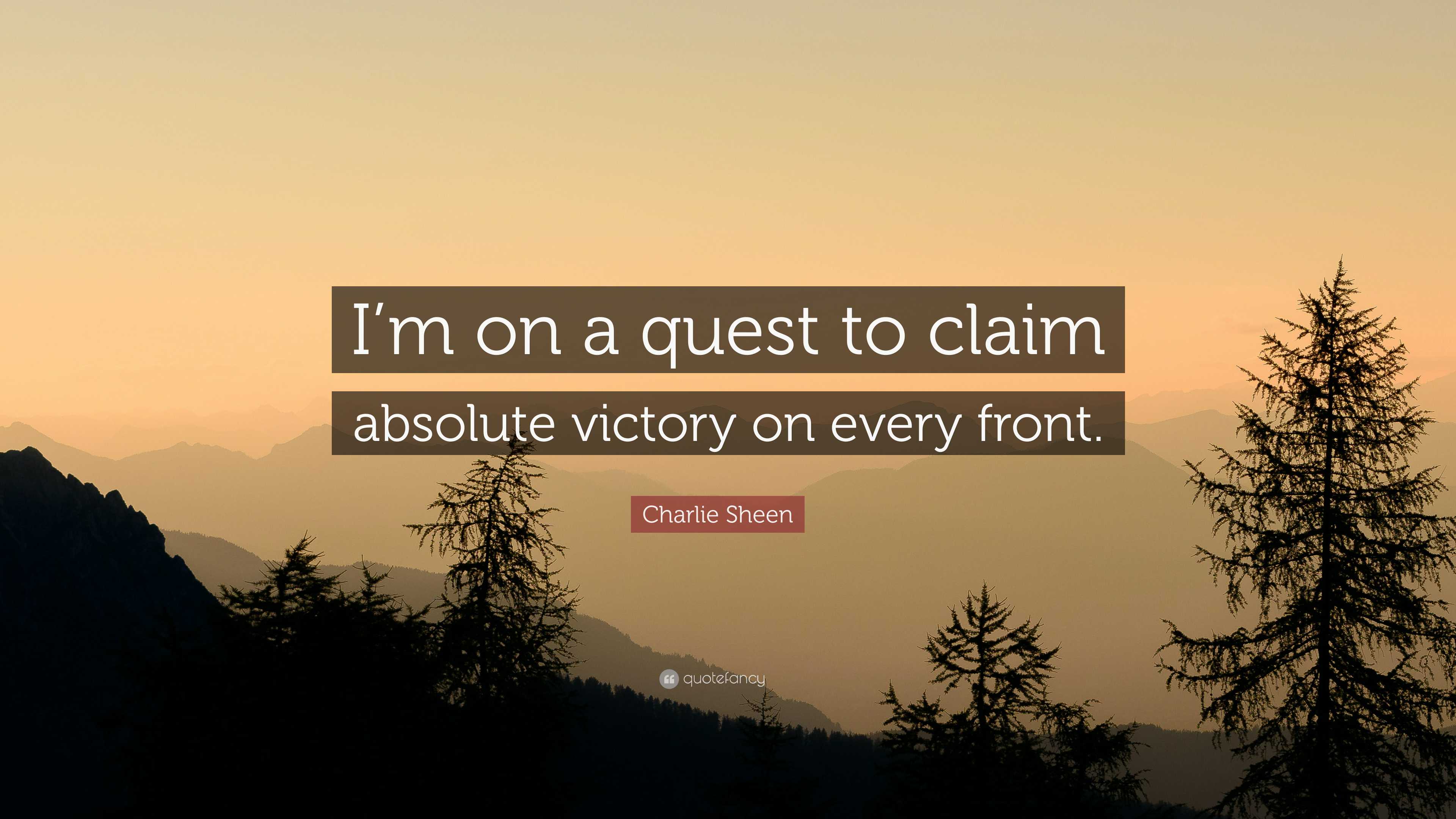 Charlie Sheen Quote: “I’m on a quest to claim absolute victory on every ...