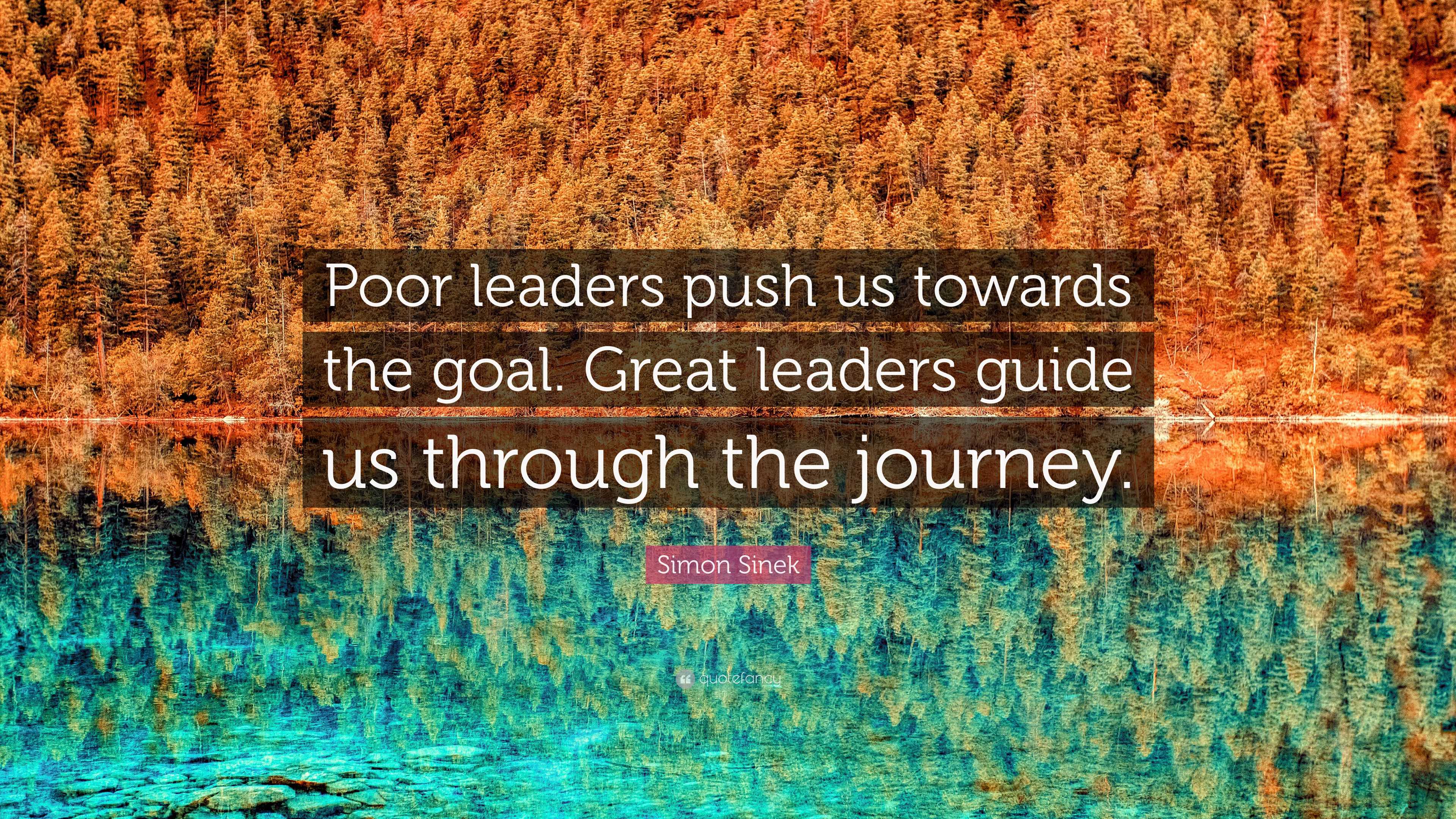 Simon Sinek Quote: “Poor leaders push us towards the goal. Great ...