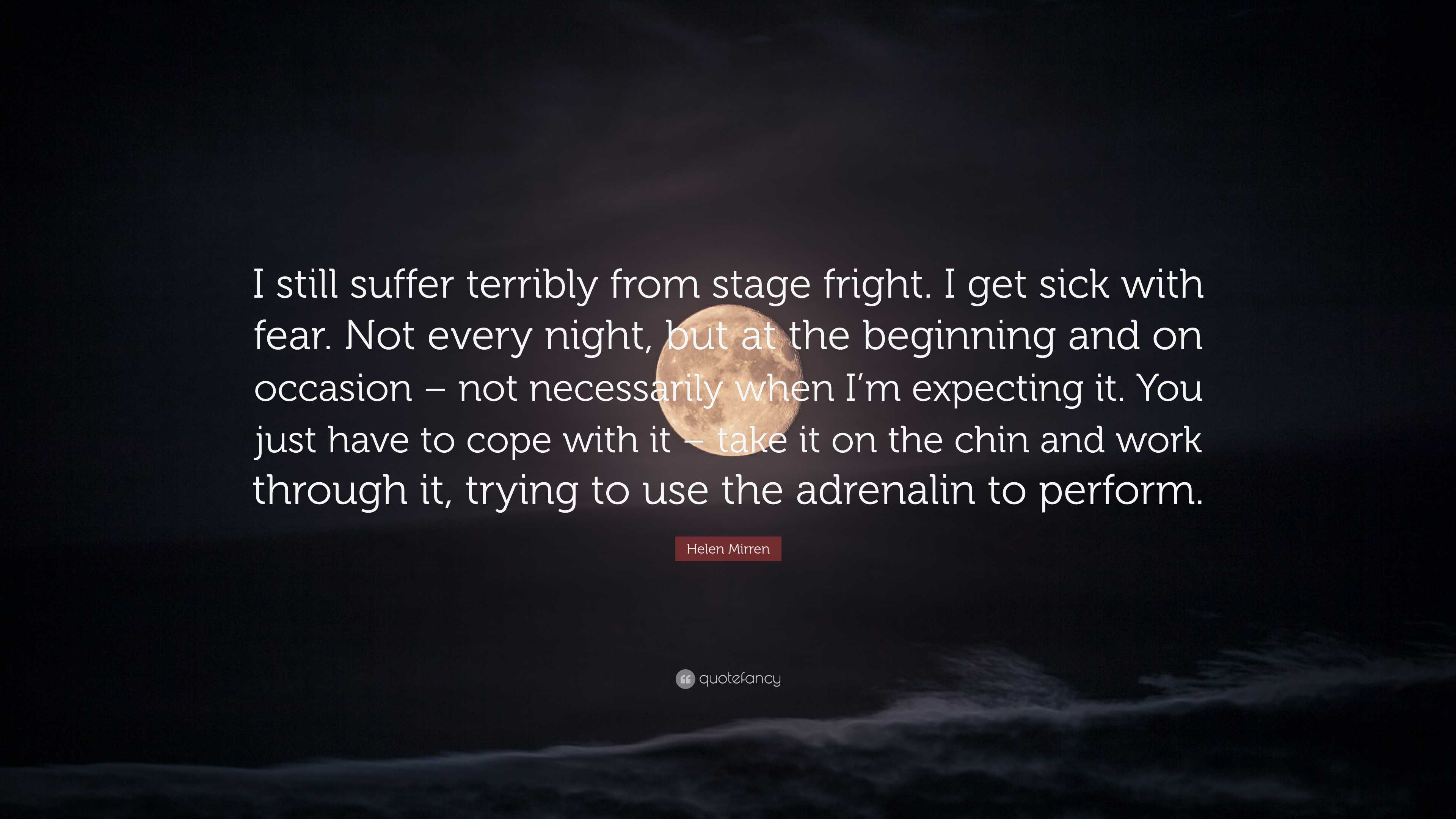 Helen Mirren Quote: “I still suffer terribly from stage fright. I get ...