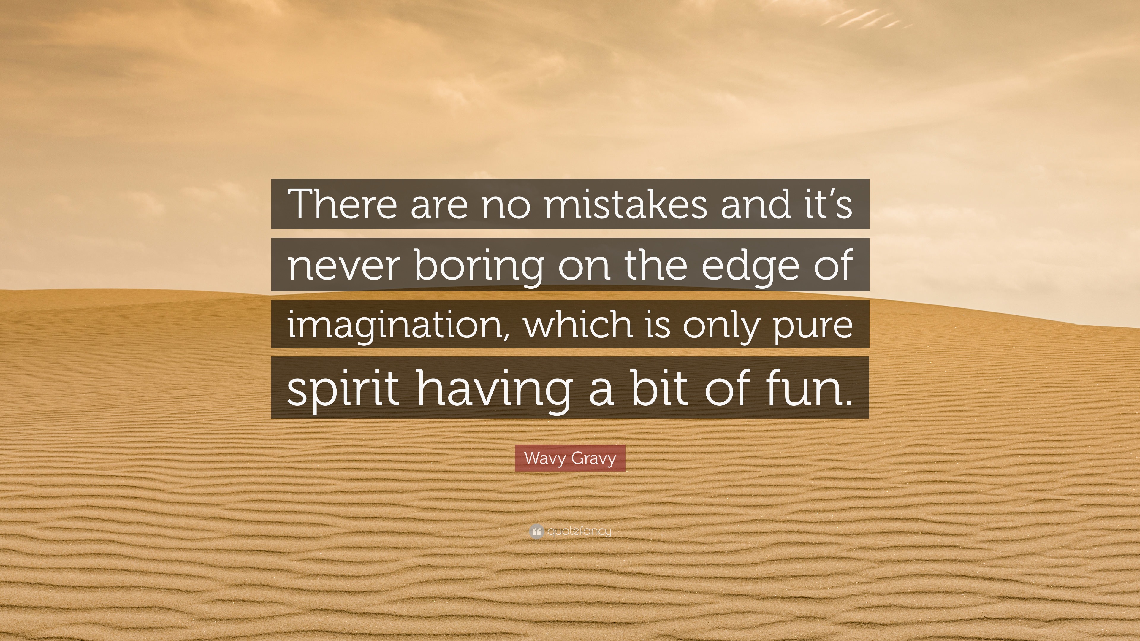 Wavy Gravy Quote: “There are no mistakes and it’s never boring on the ...
