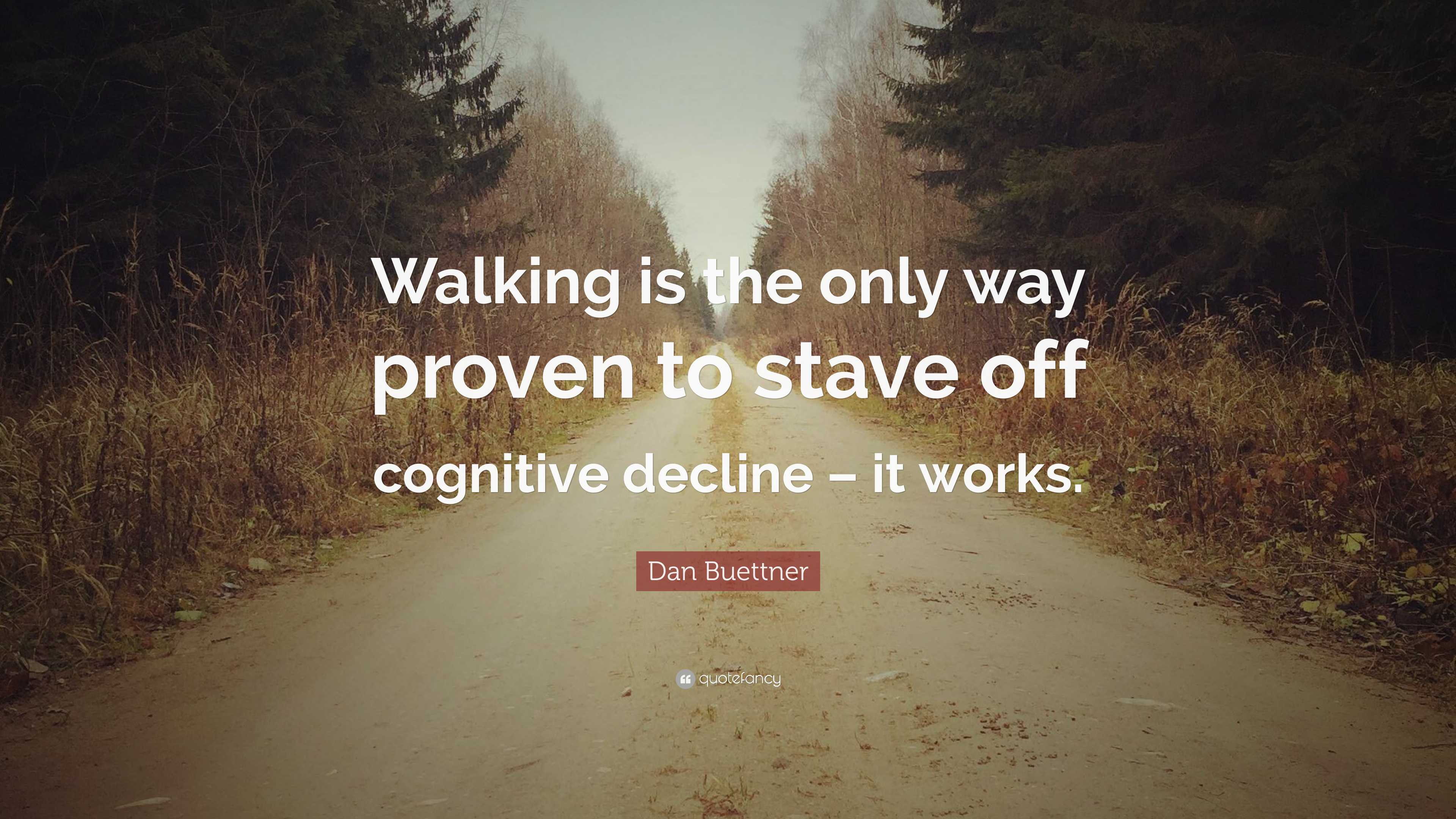 Dan Buettner Quote: “Walking is the only way proven to stave off ...