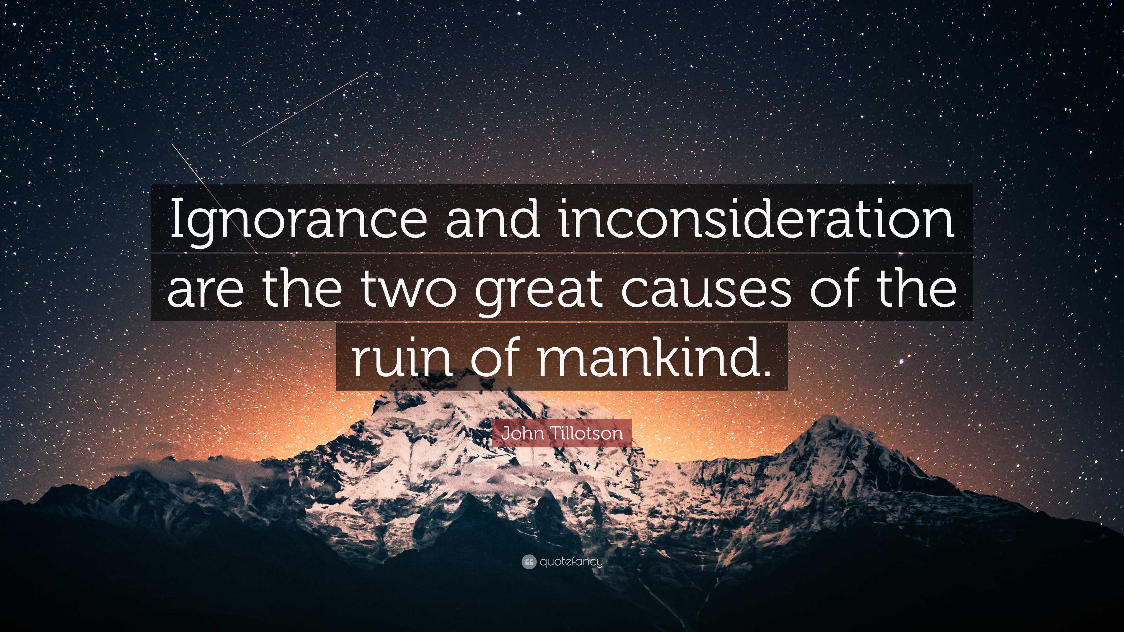 John Tillotson Quote: “Ignorance and inconsideration are the two great ...