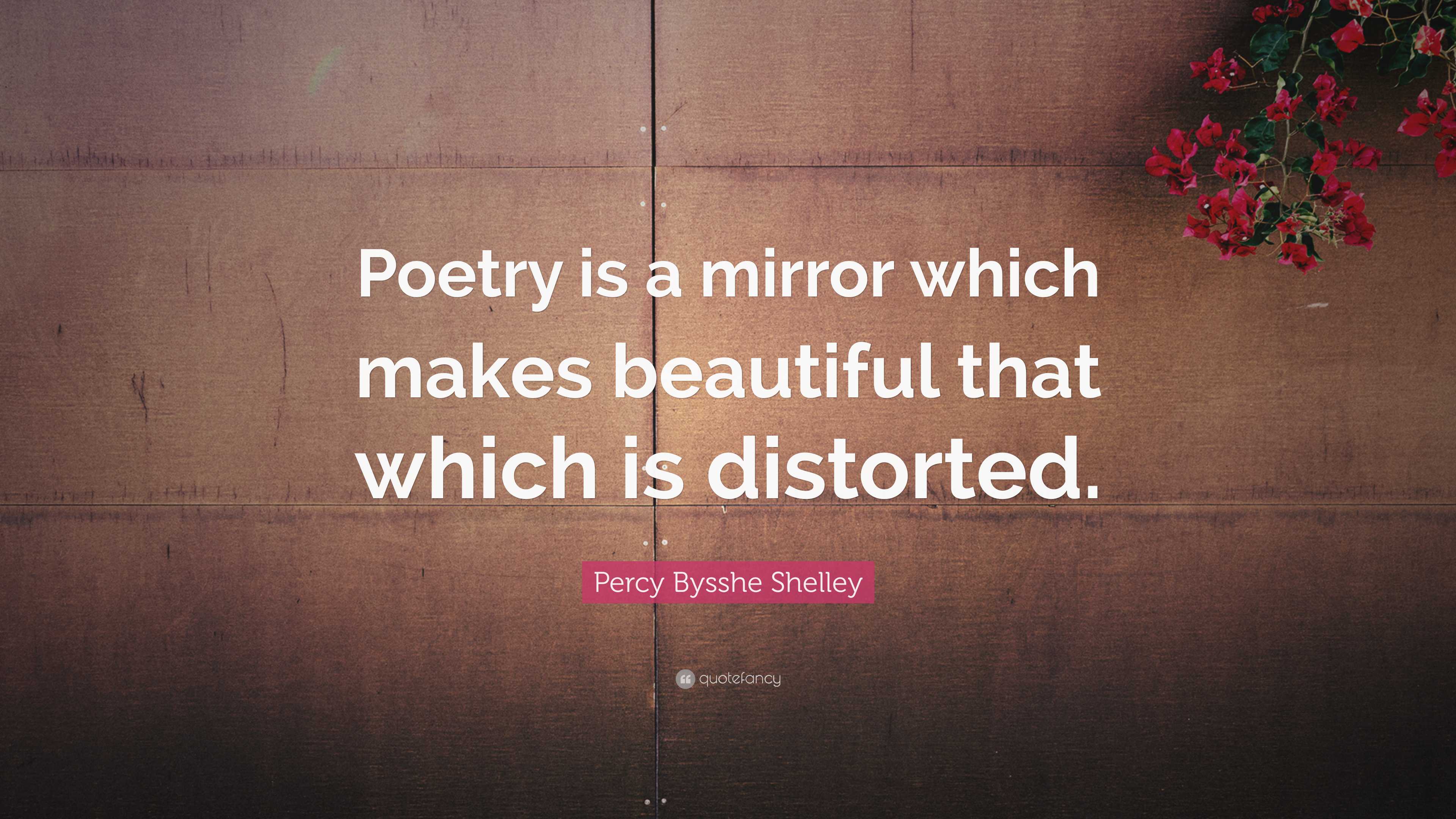 Percy Bysshe Shelley Quote: “Poetry is a mirror which makes beautiful ...