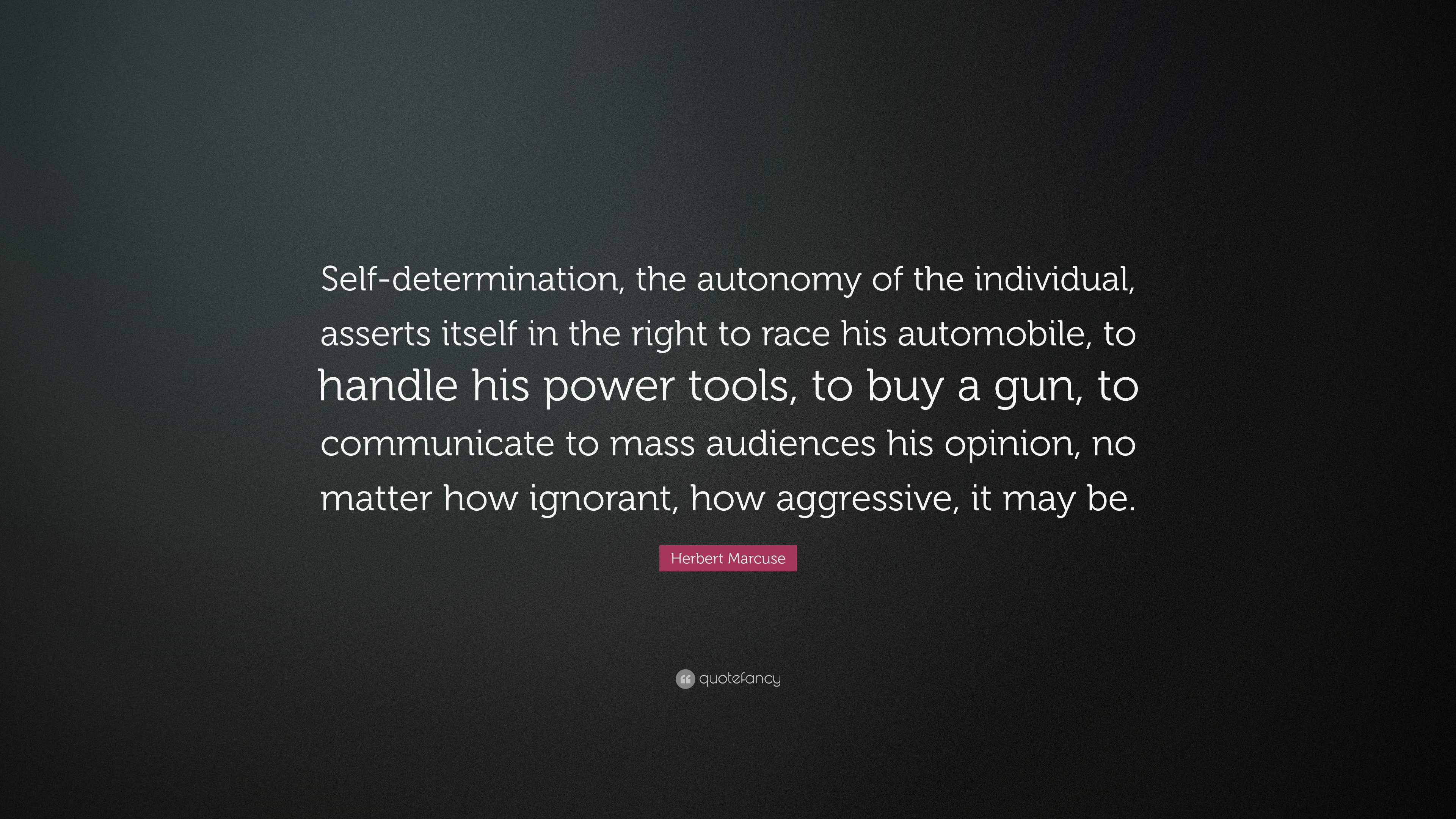 Herbert Marcuse Quote: “Self-determination, the autonomy of the ...