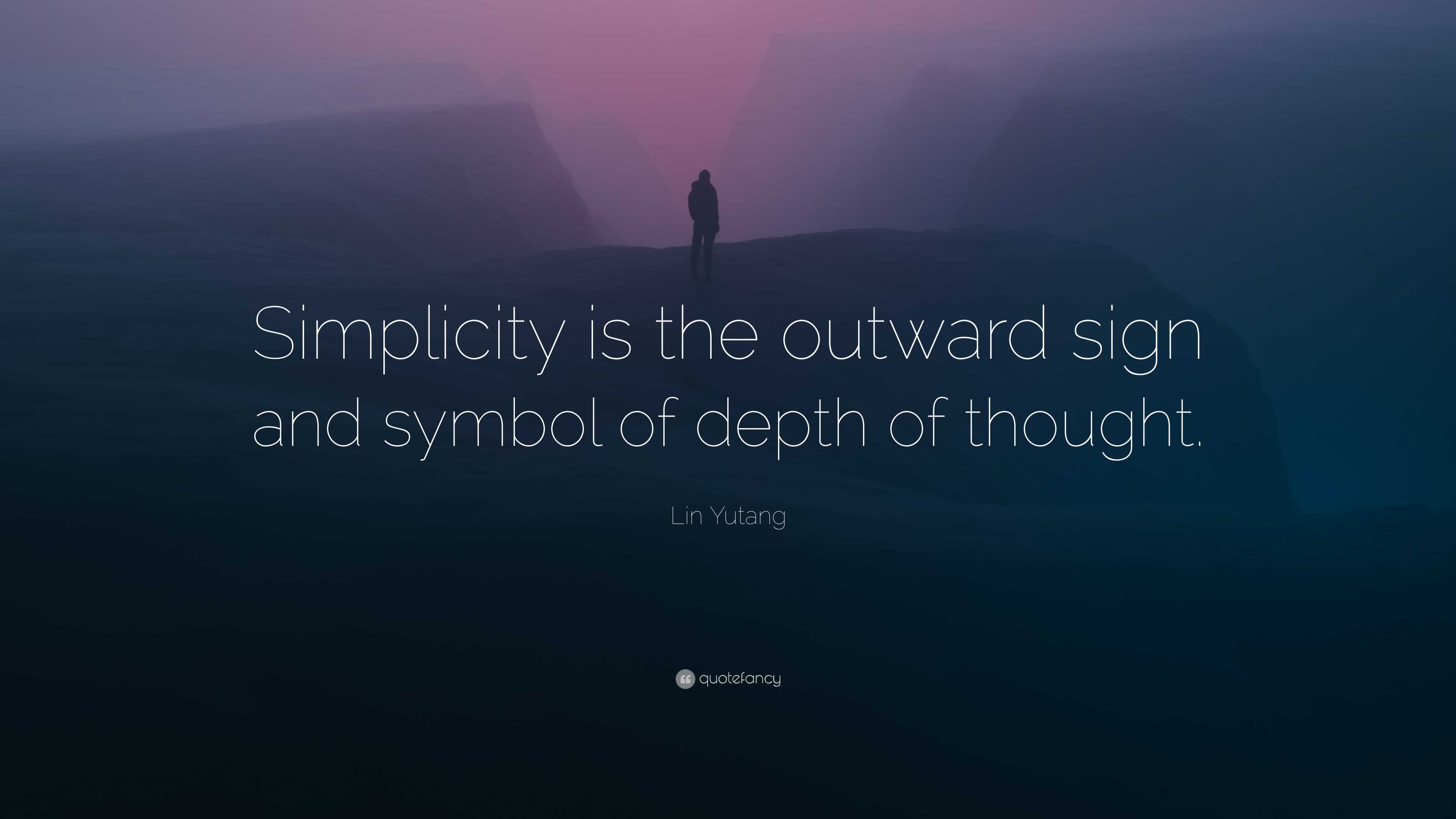 Lin Yutang Quote: “Simplicity is the outward sign and symbol of depth ...