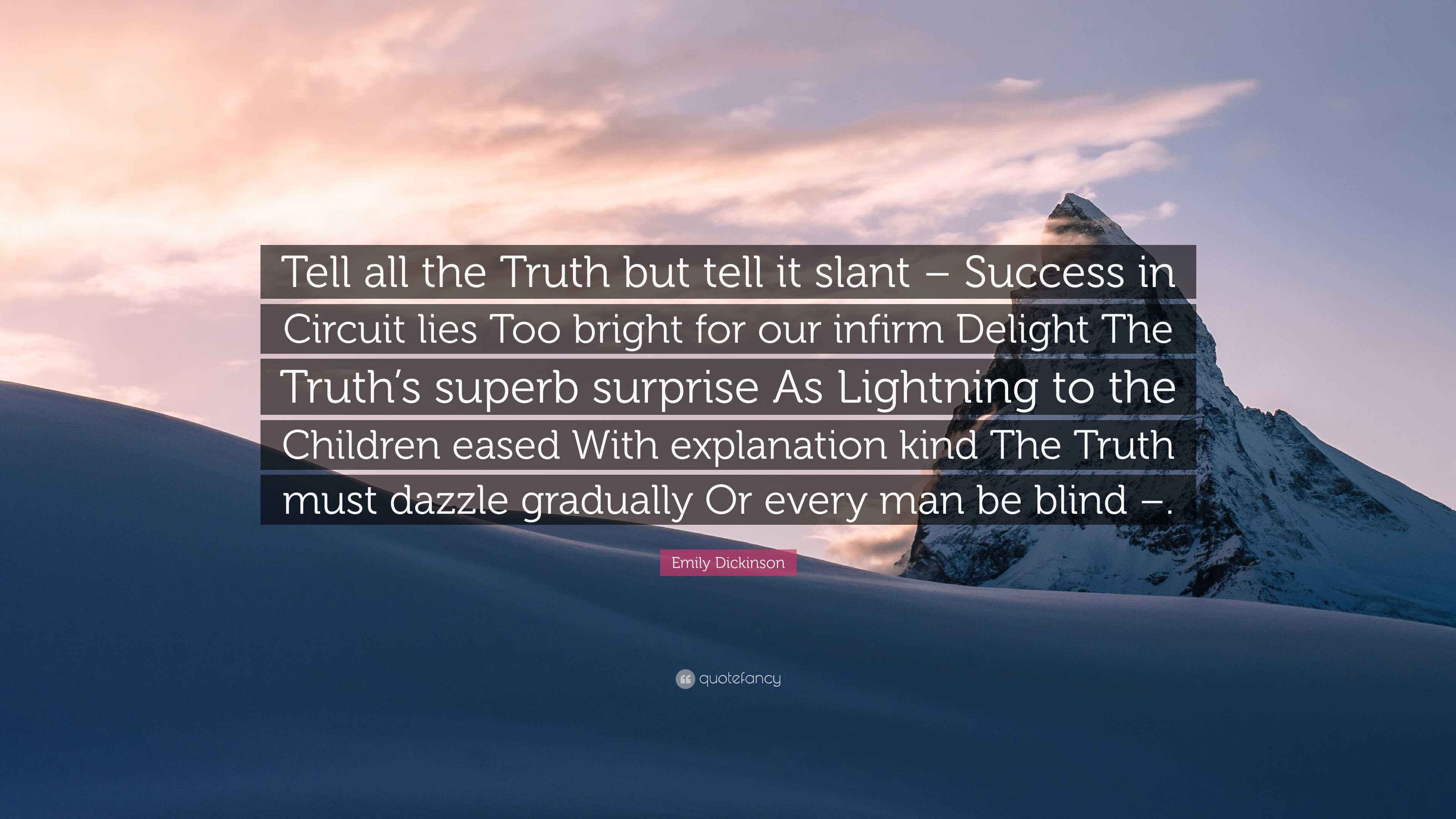 Emily Dickinson Quote: “Tell all the Truth but tell it slant – Success ...