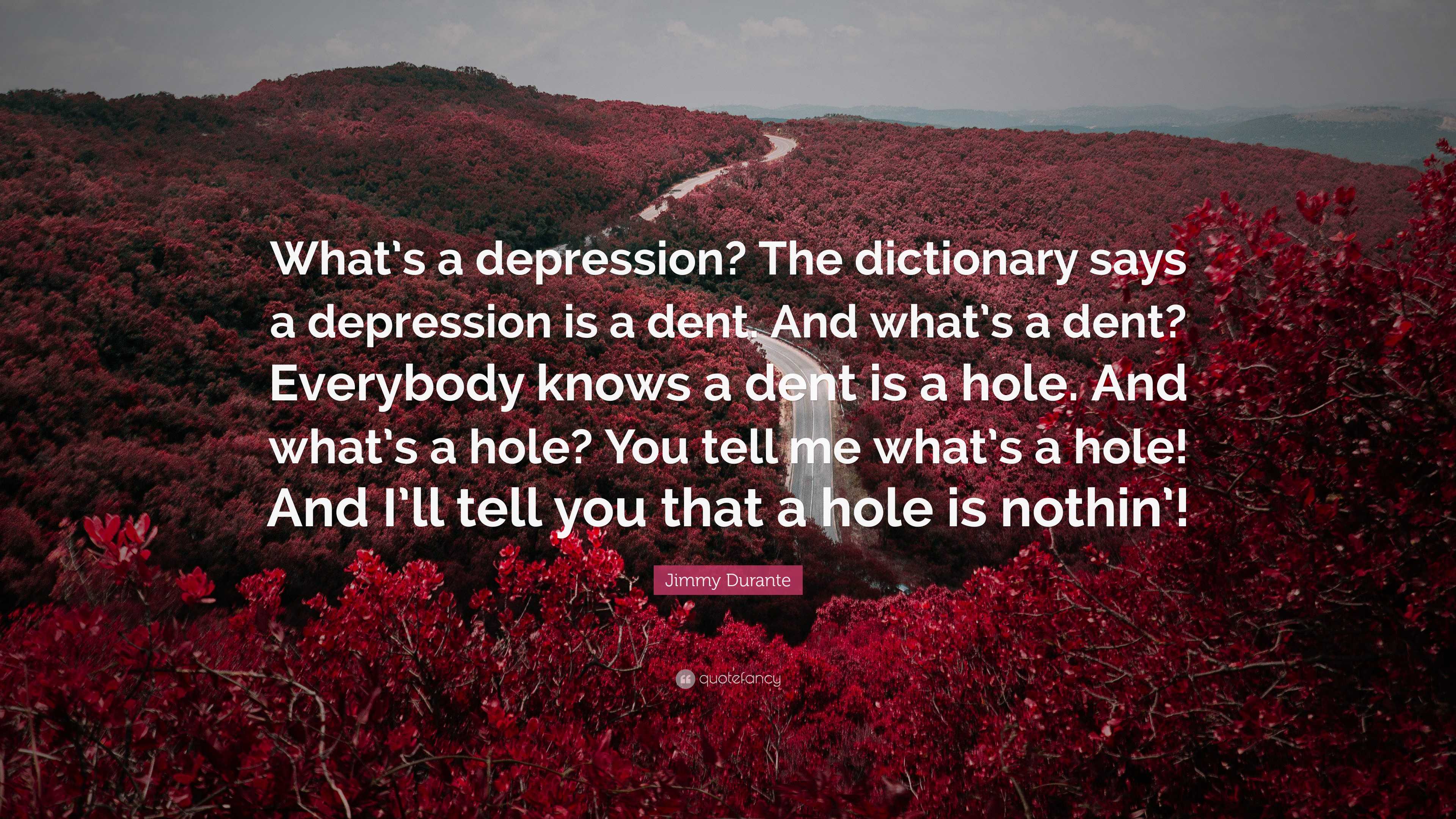 Jimmy Durante Quote: “What’s a depression? The dictionary says a ...