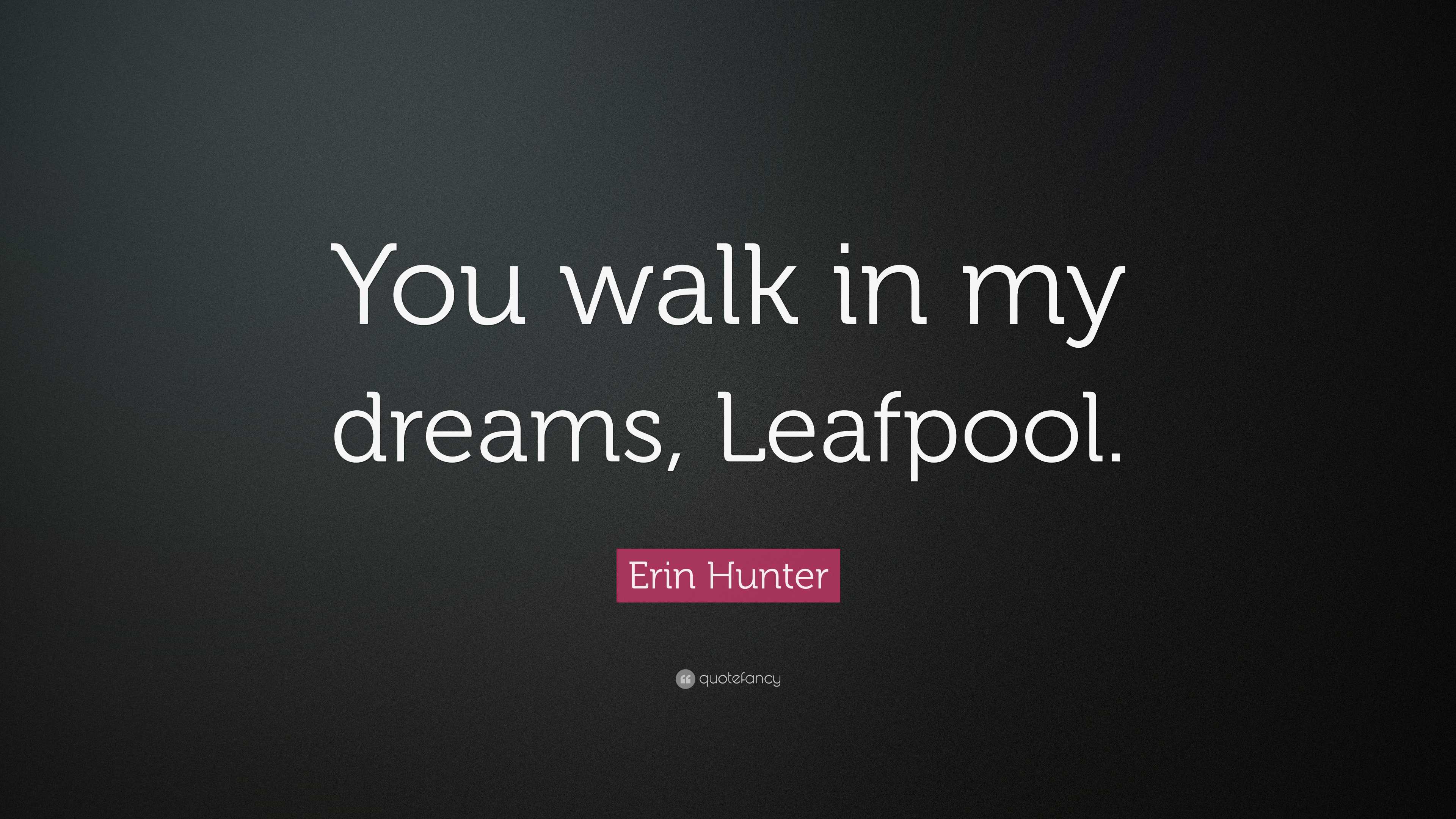 Erin Hunter Quote: “You walk in my dreams, Leafpool.”