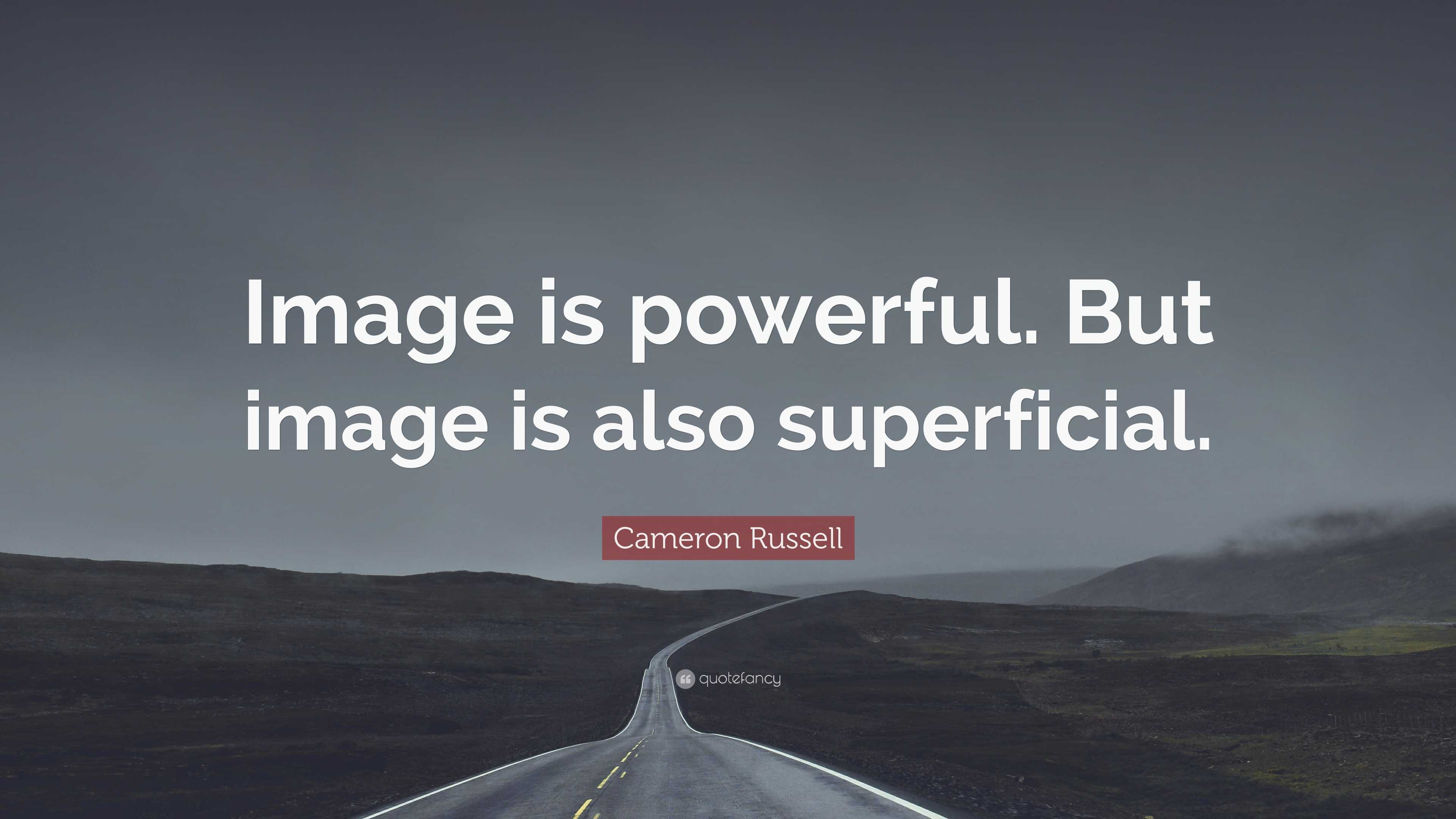 Cameron Russell Quote: “Image is powerful. But image is also superficial.”