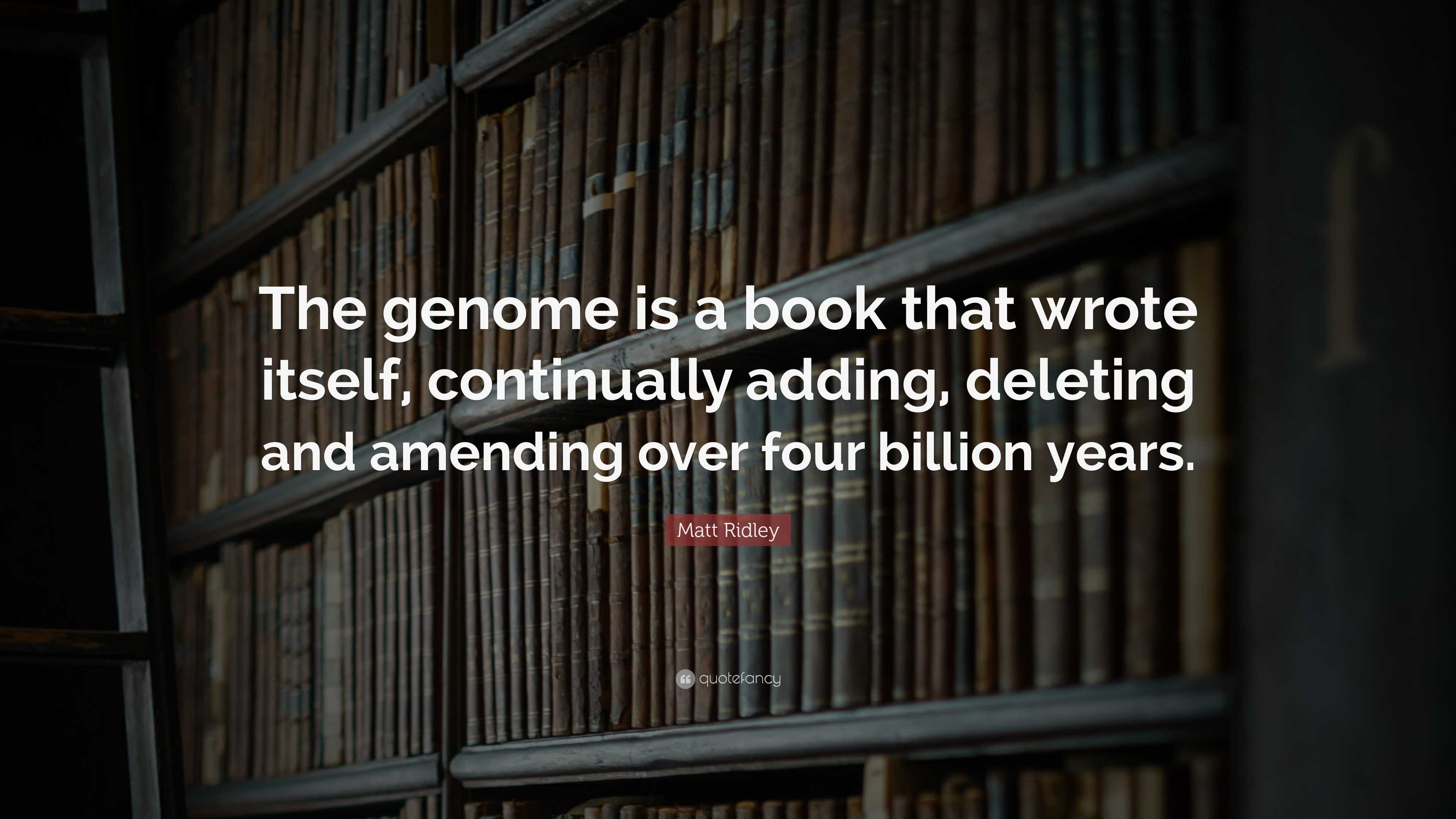 Matt Ridley Quote: “The genome is a book that wrote itself, continually ...