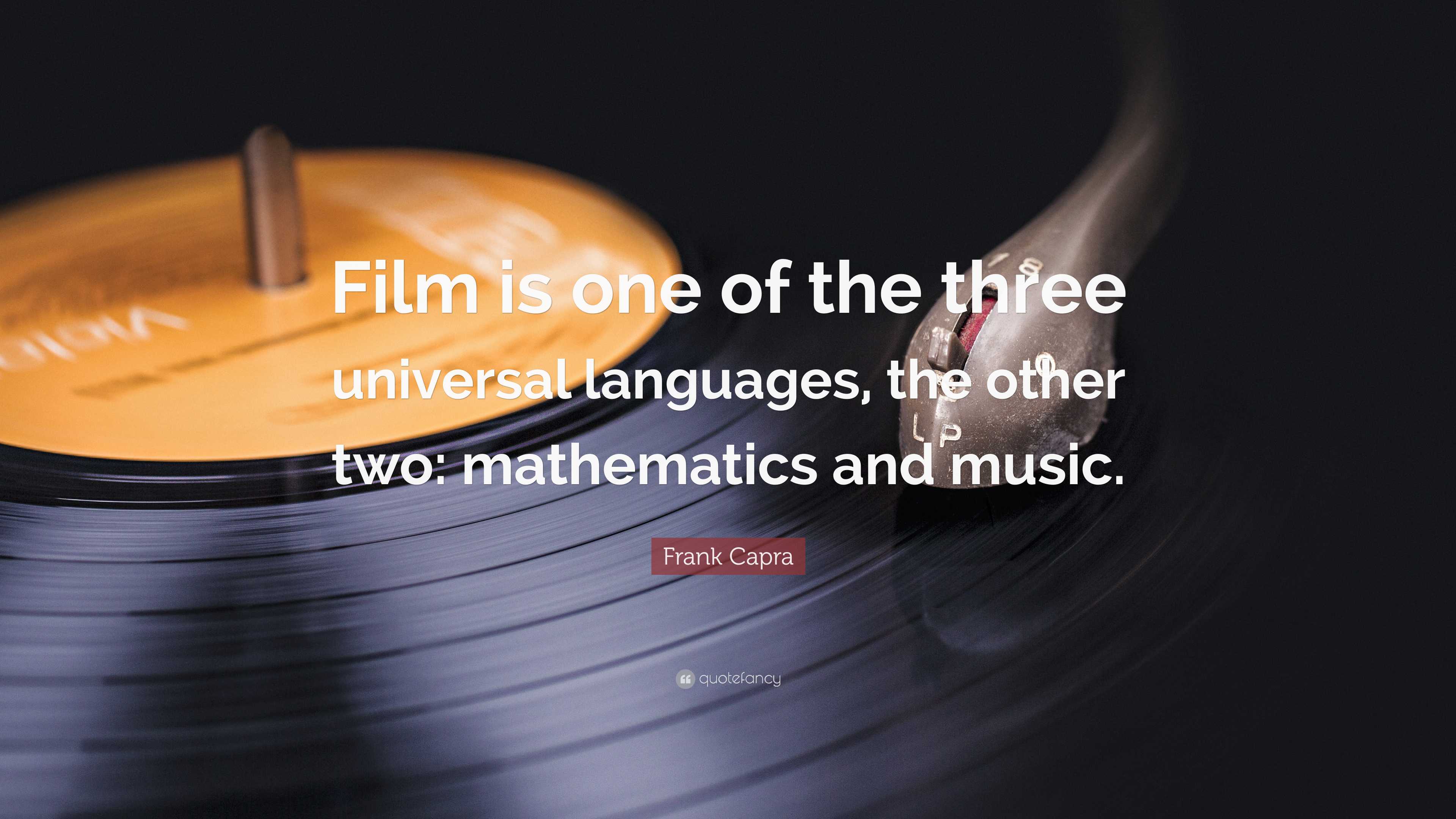 Frank Capra Quote: “Film is one of the three universal languages, the ...