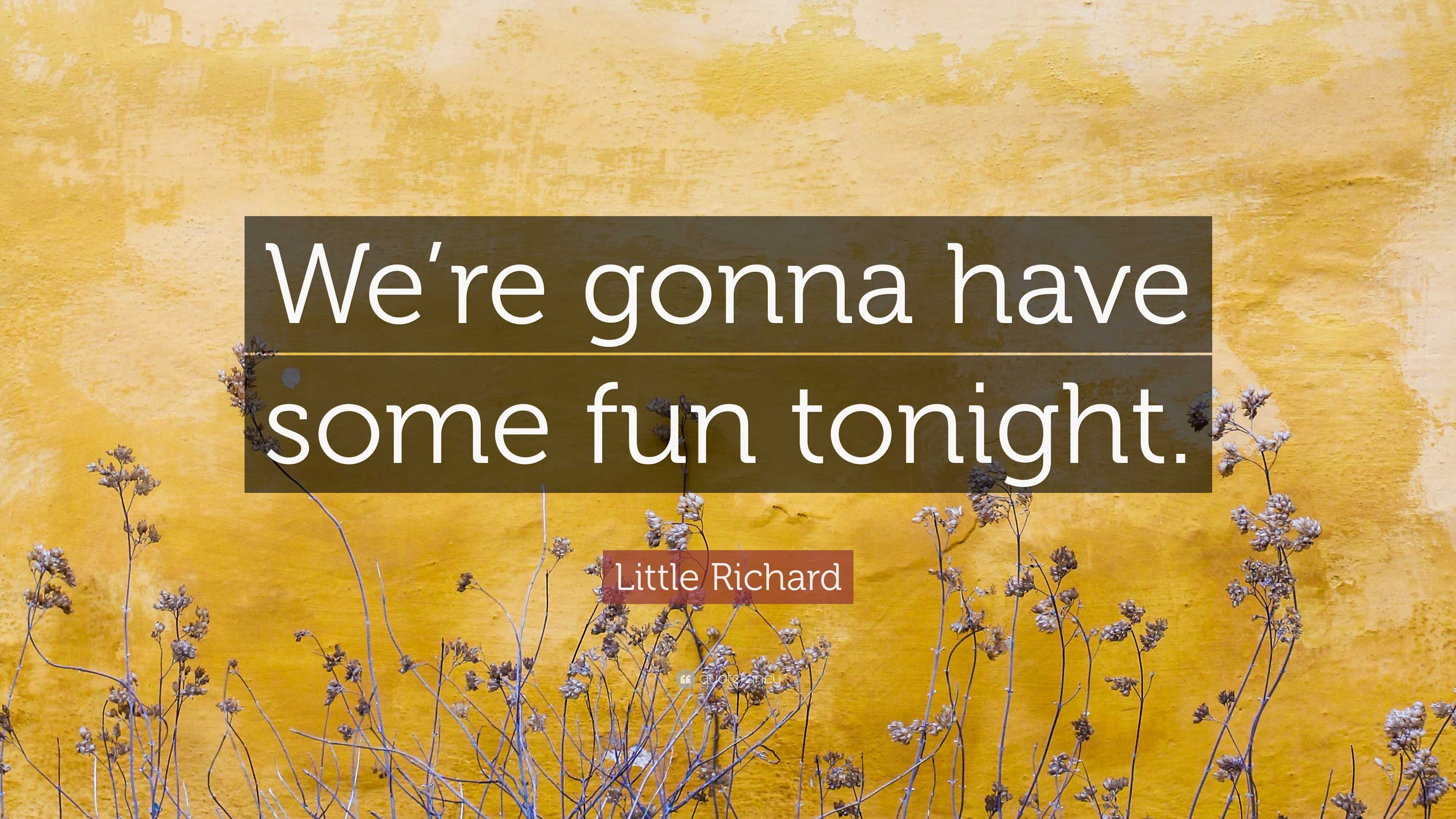 Little Richard Quote: “We’re gonna have some fun tonight.”