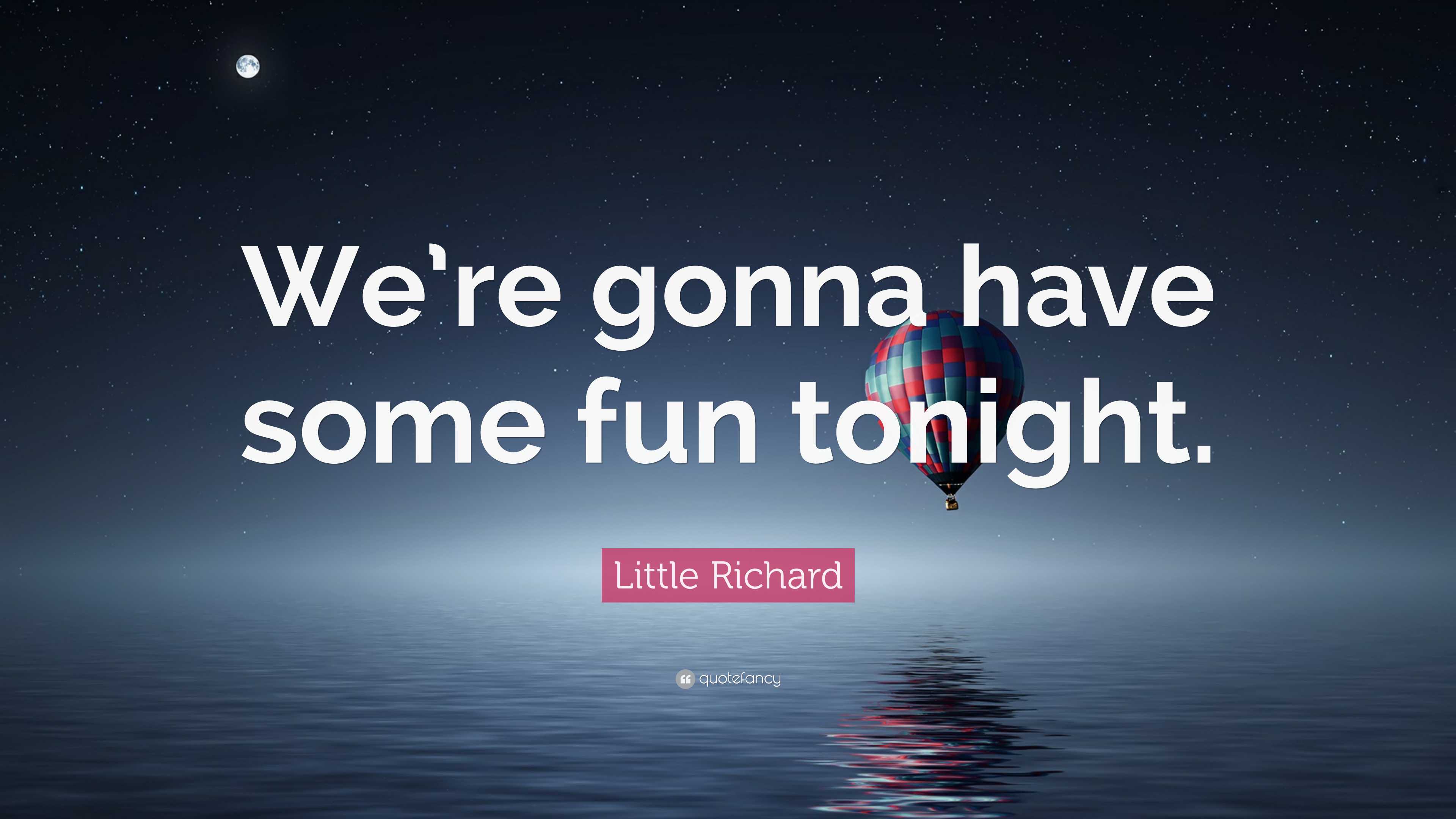 Little Richard Quote: “We’re gonna have some fun tonight.”