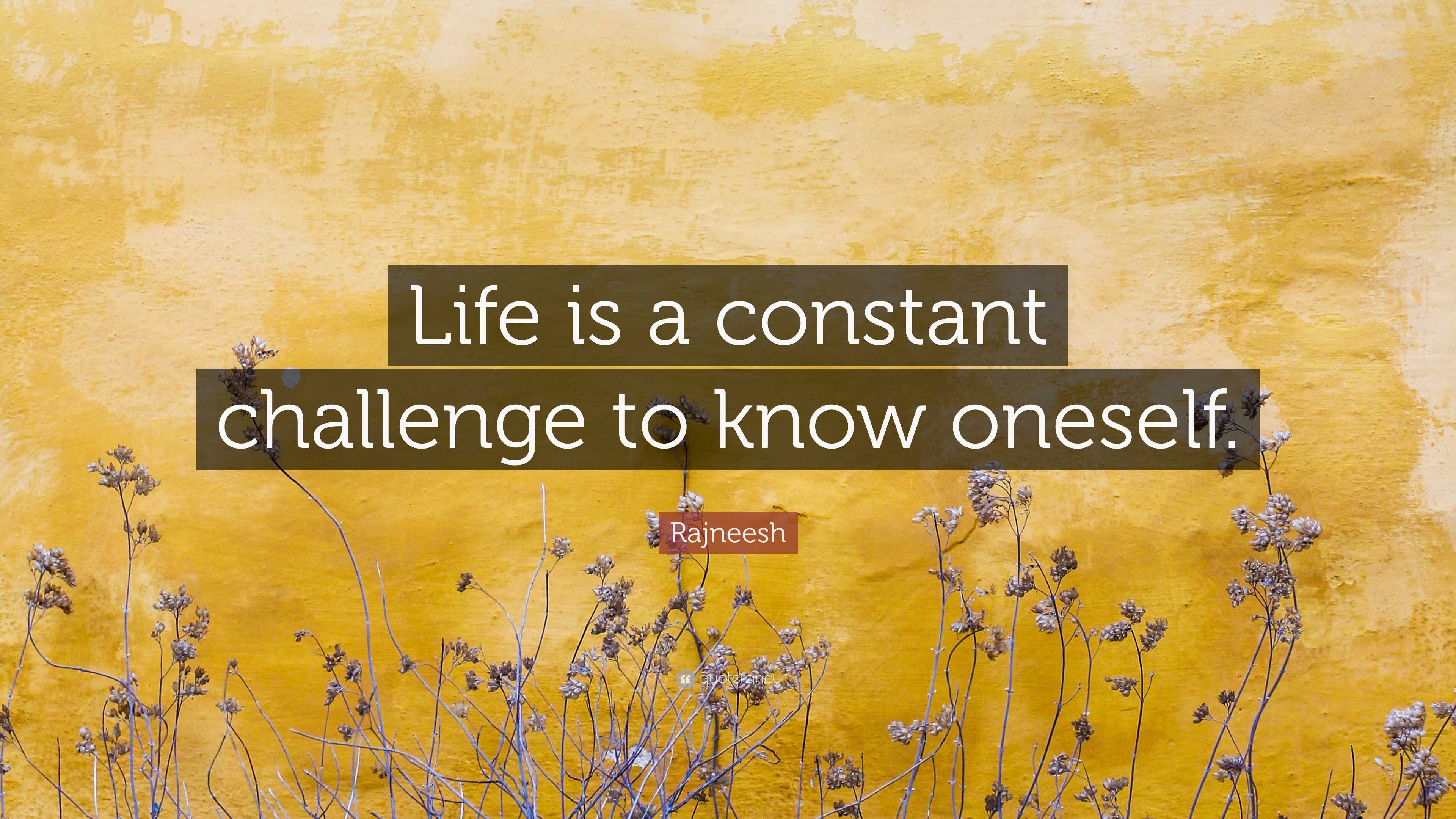 Rajneesh Quote: “Life is a constant challenge to know oneself.”