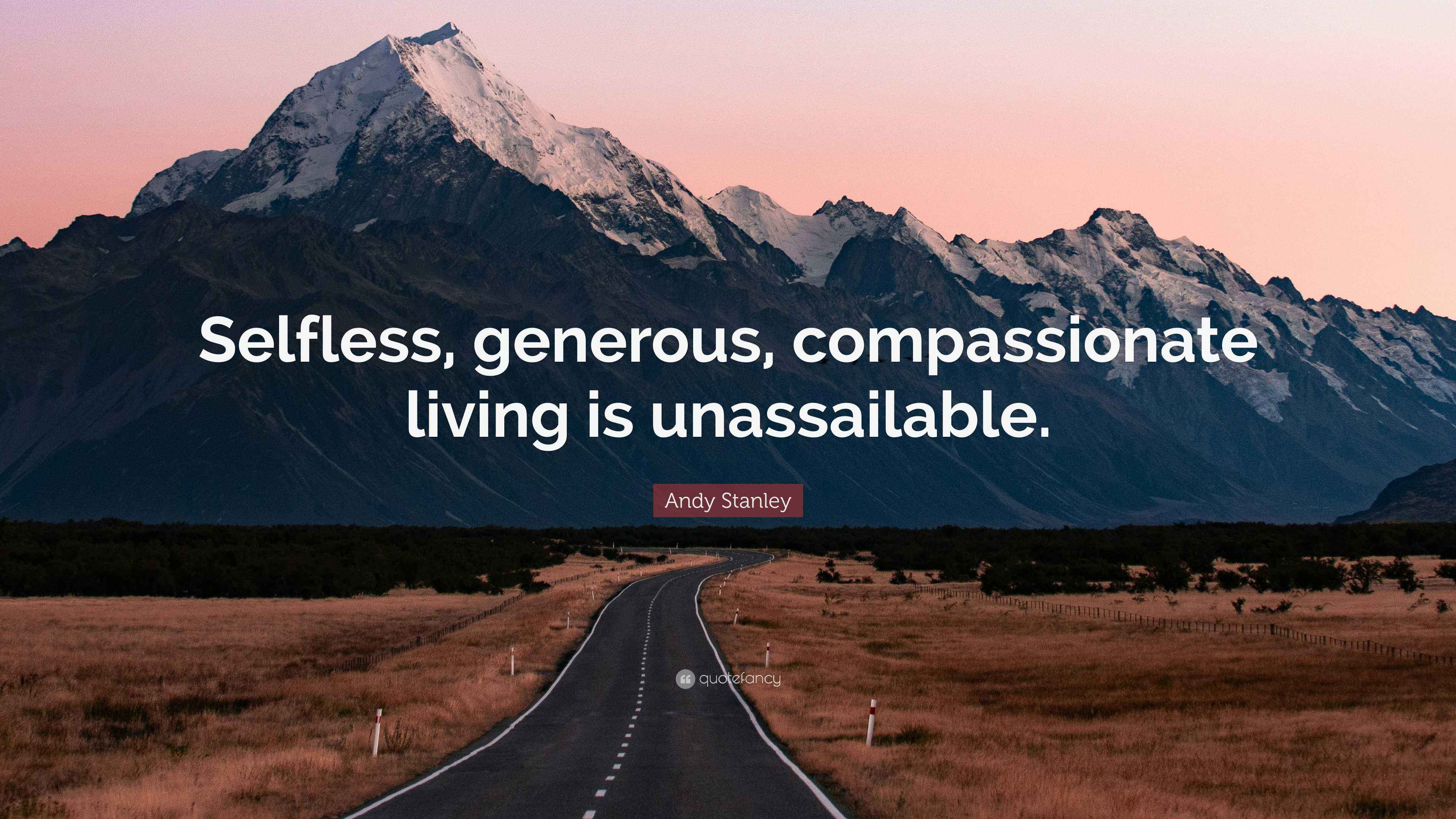 Andy Stanley Quote: “Selfless, generous, compassionate living is ...