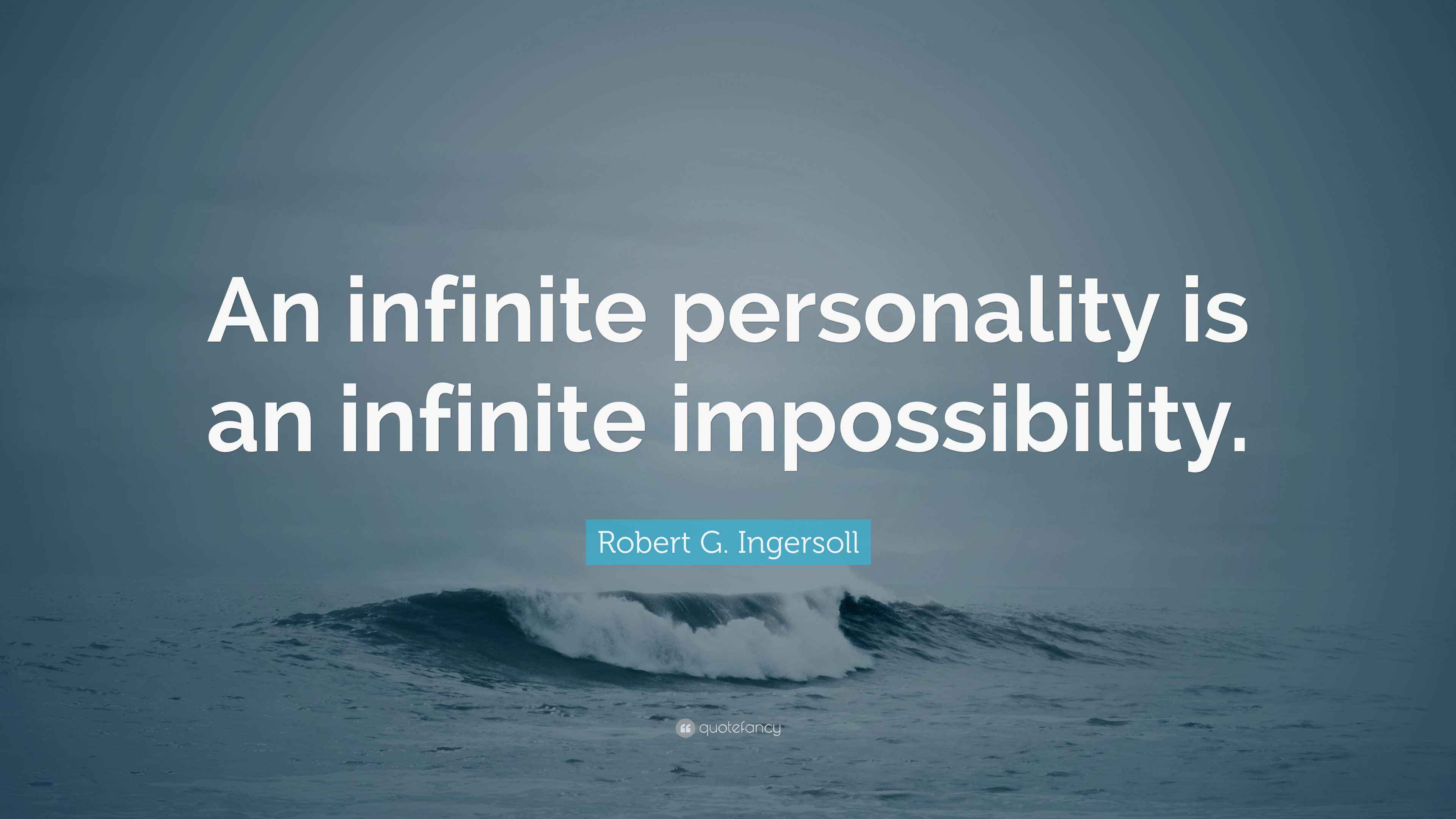 Robert G. Ingersoll Quote: “An infinite personality is an infinite ...