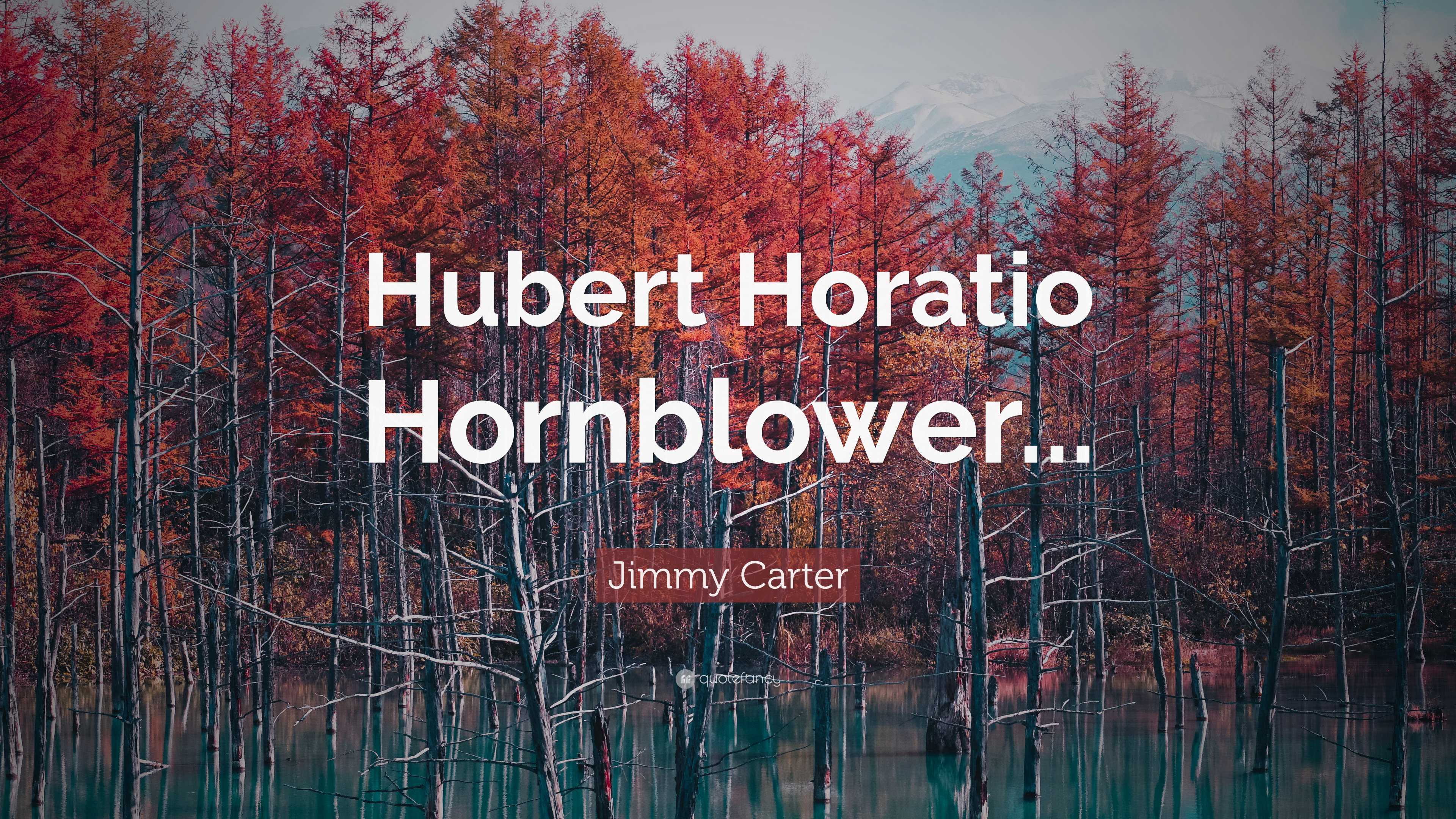 Jimmy Carter Quote: “Hubert Horatio Hornblower...”
