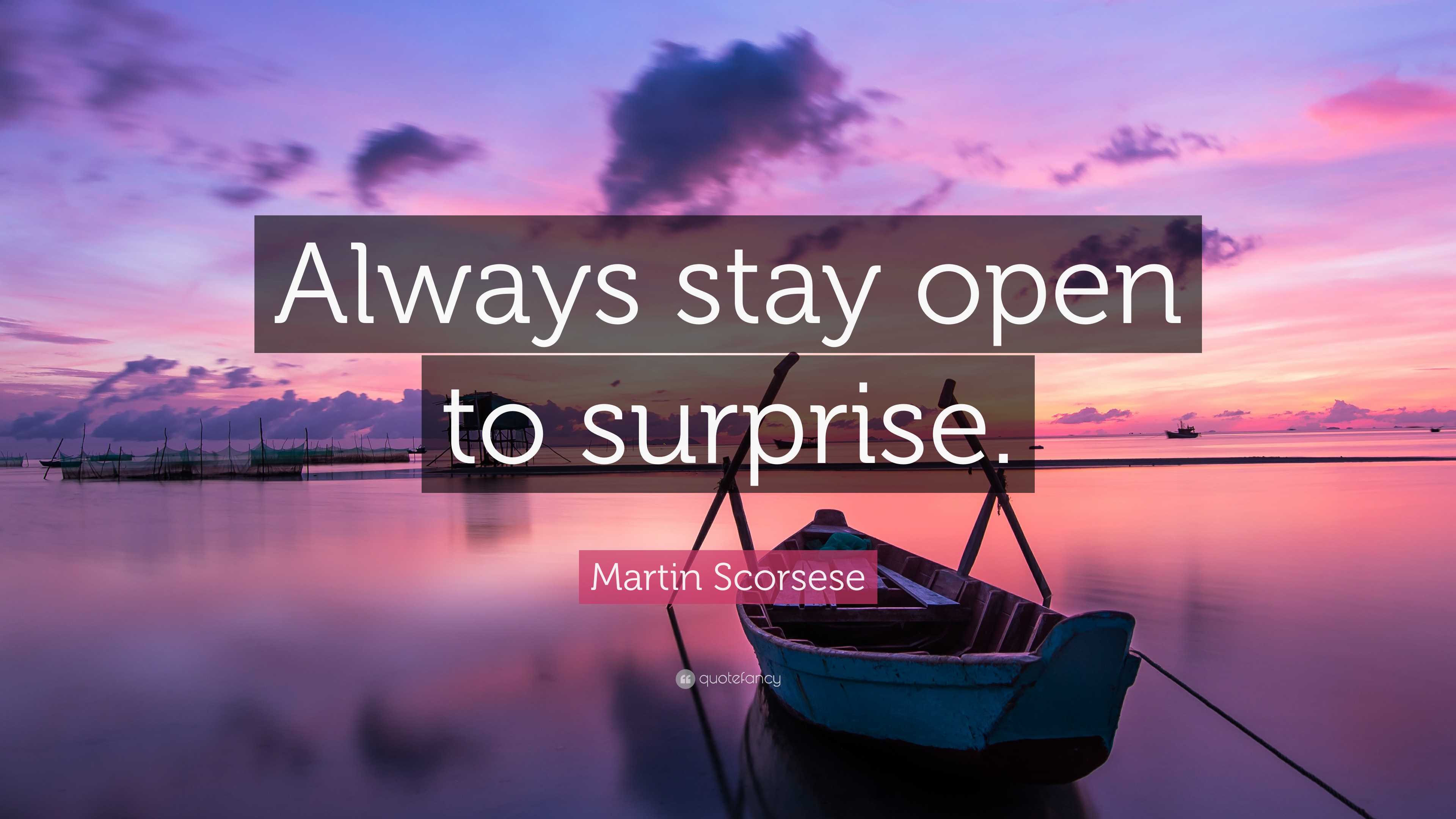 Martin Scorsese Quote: “Always stay open to surprise.”