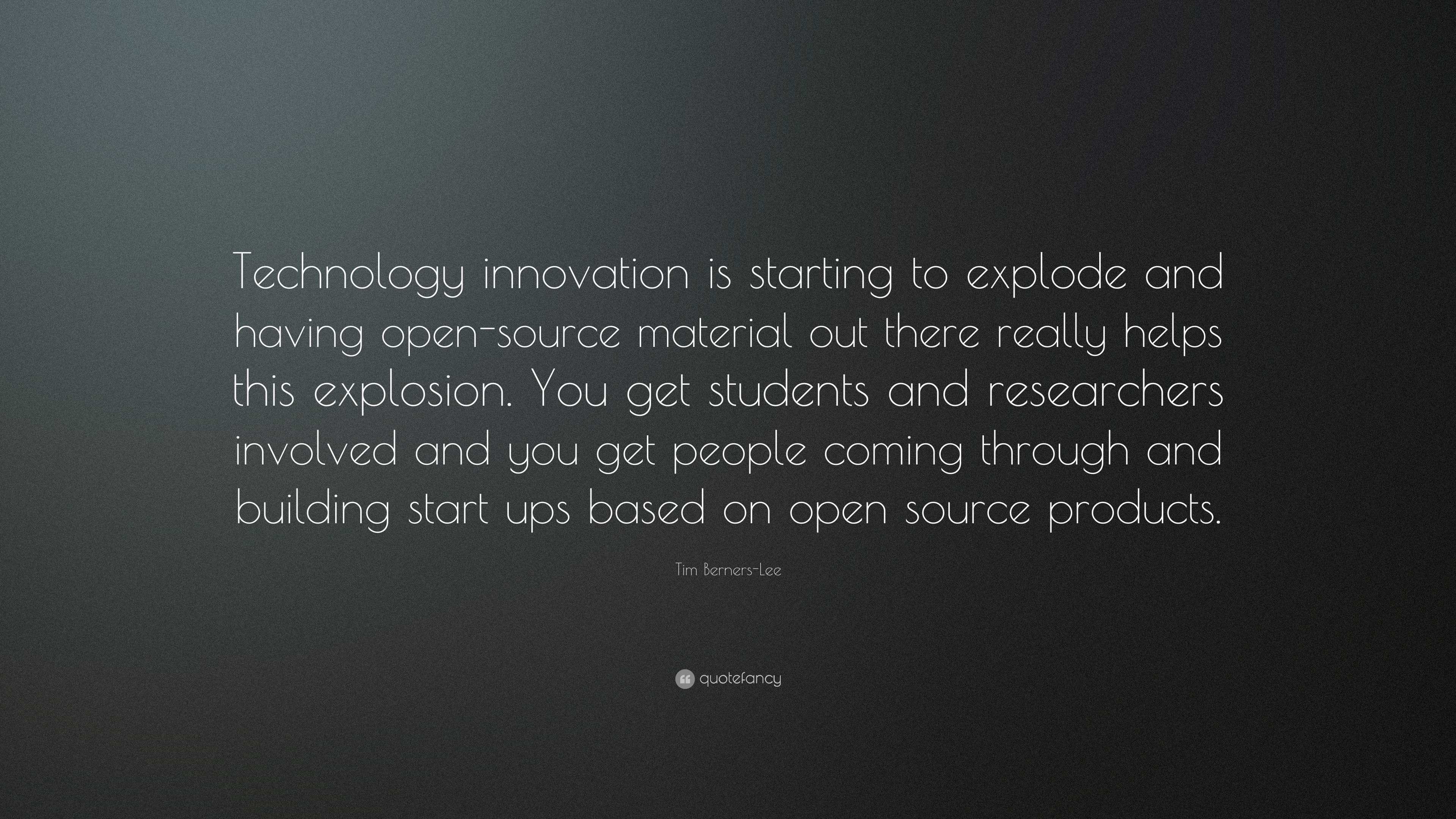Tim Berners-Lee Quote: “Technology innovation is starting to explode ...