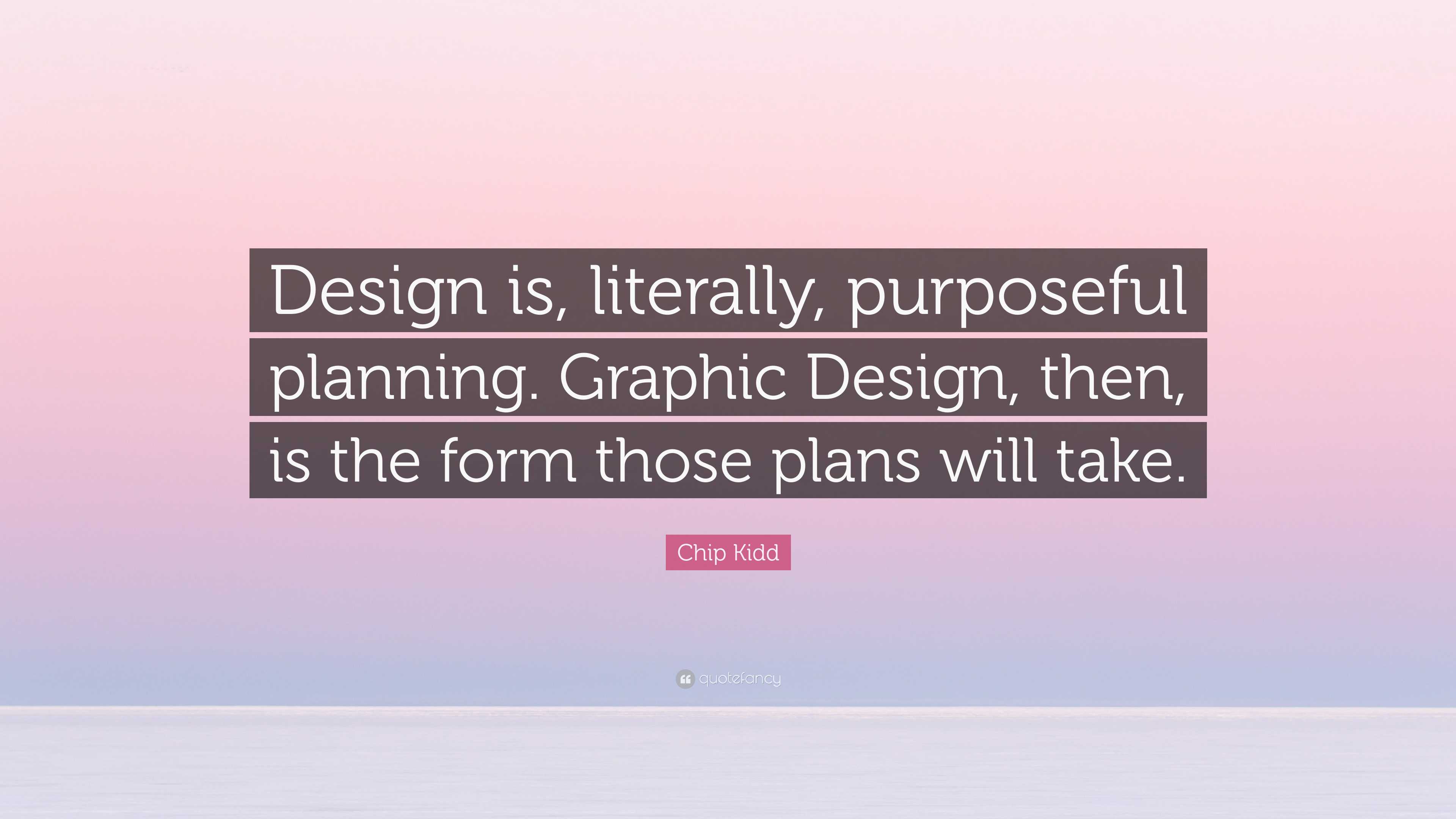 Chip Kidd Quote: “Design is, literally, purposeful planning. Graphic ...