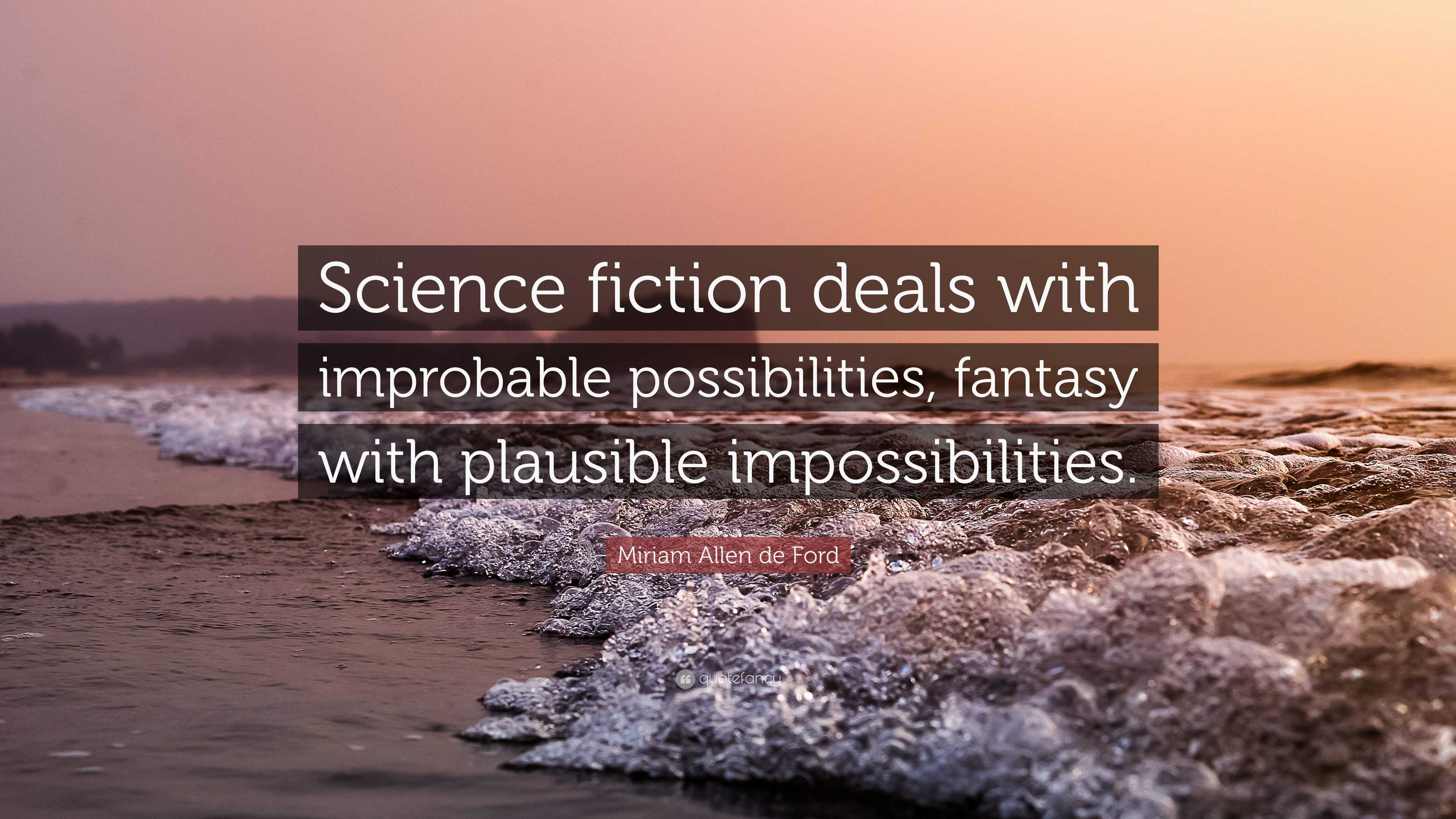 Miriam Allen de Ford Quote: “Science fiction deals with improbable ...