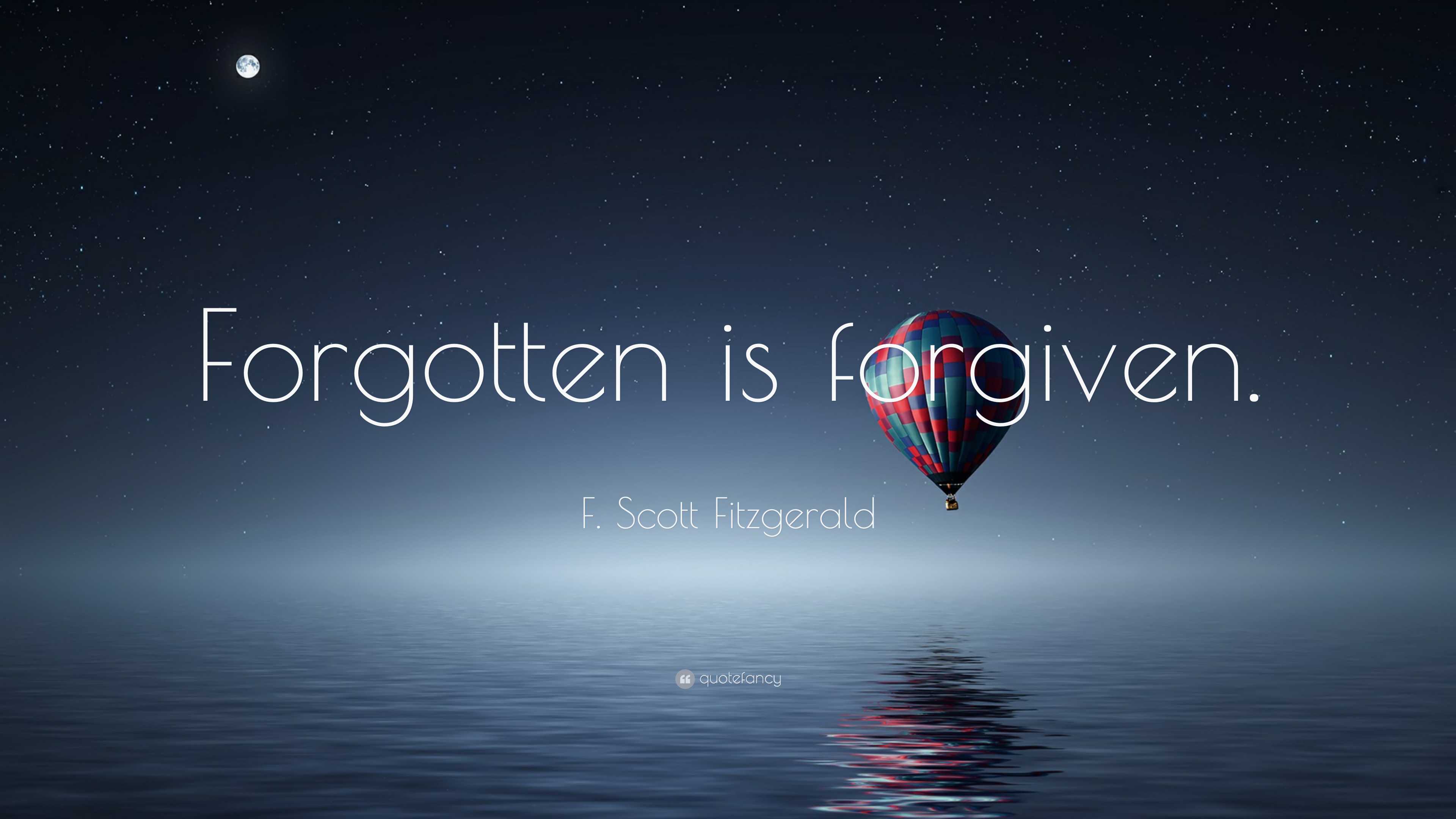 F. Scott Fitzgerald Quote: “Forgotten is forgiven.”