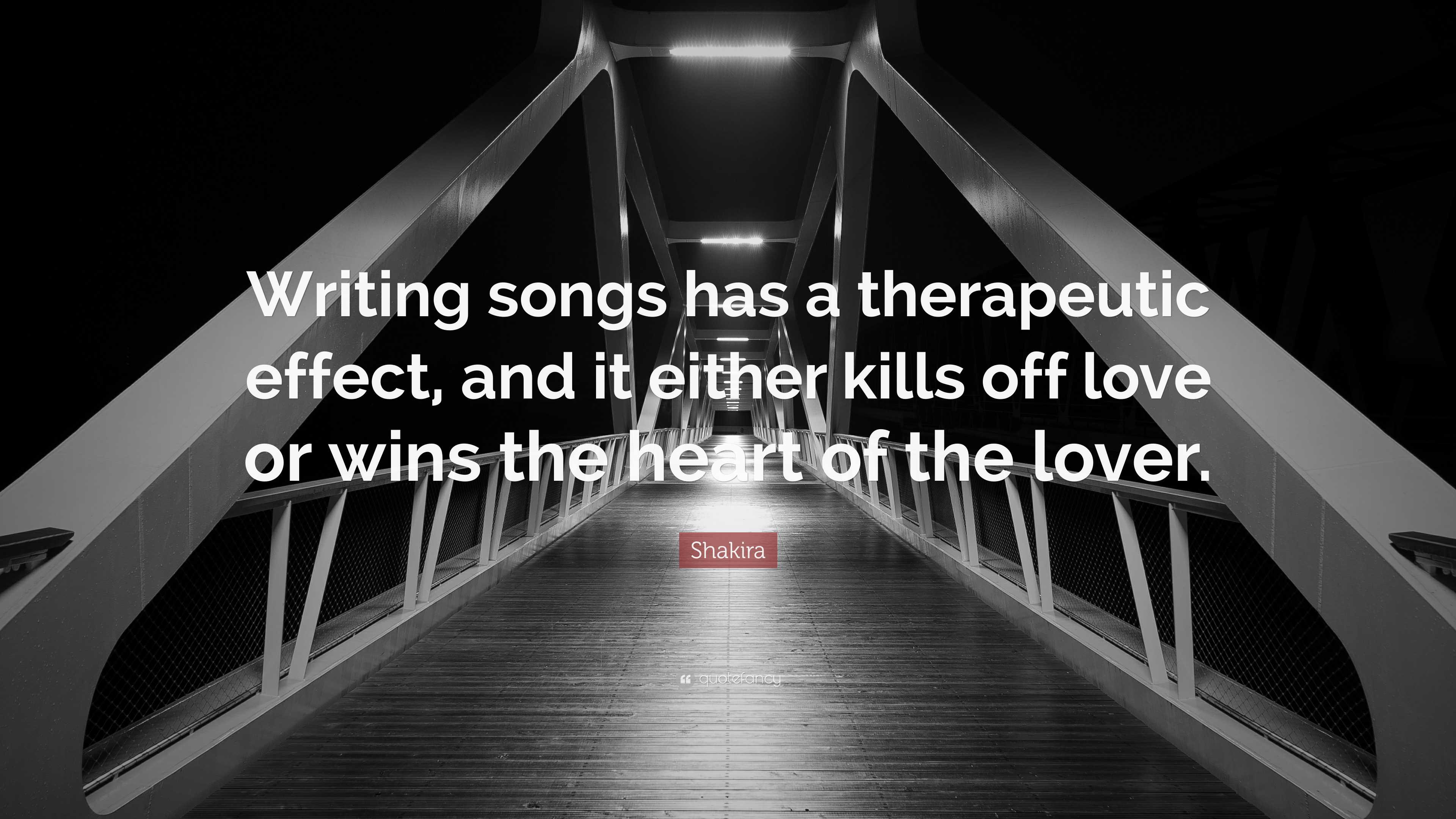 Shakira Quote: “Writing songs has a therapeutic effect, and it either ...