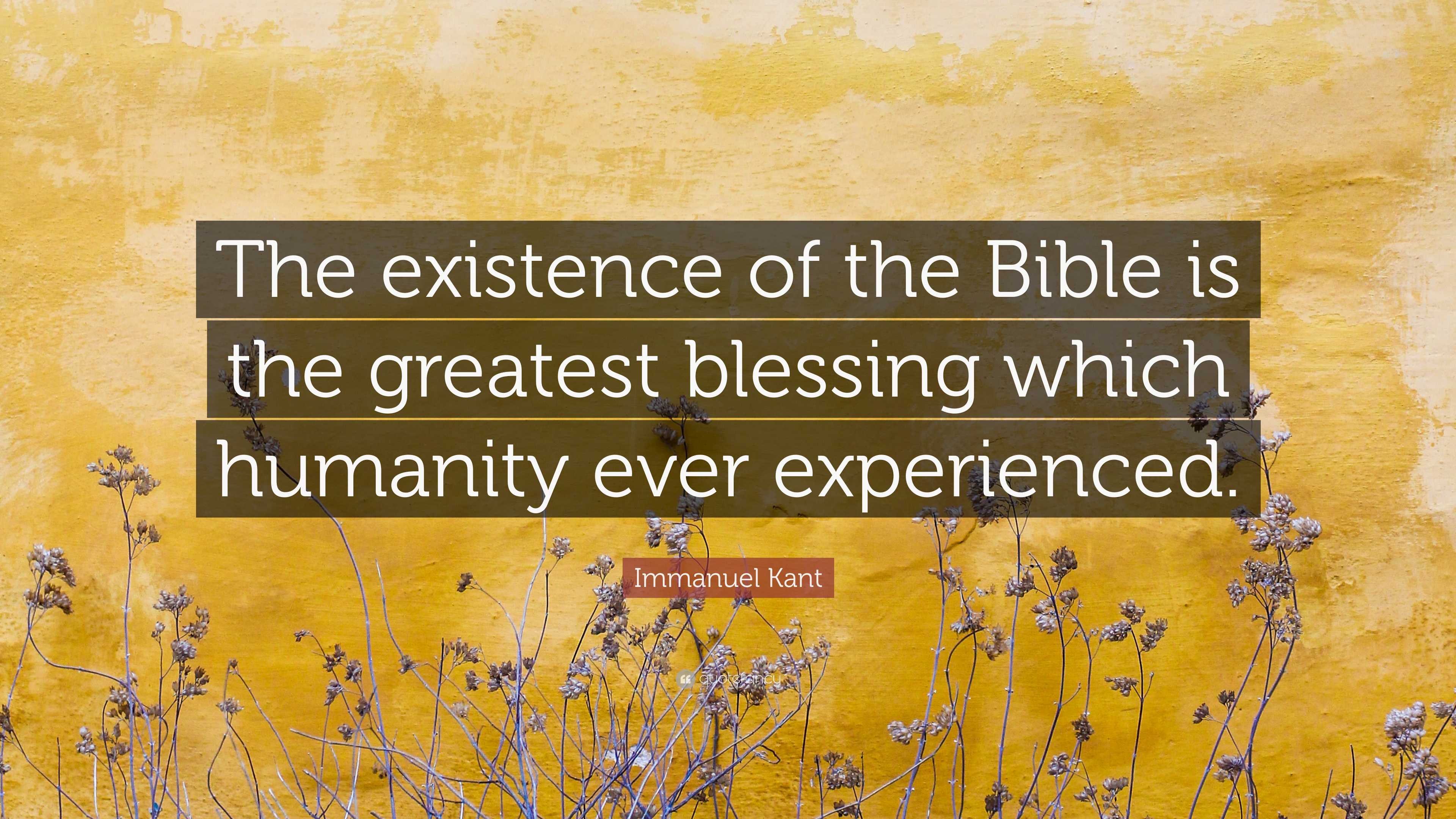 Immanuel Kant Quote: “The existence of the Bible is the greatest ...