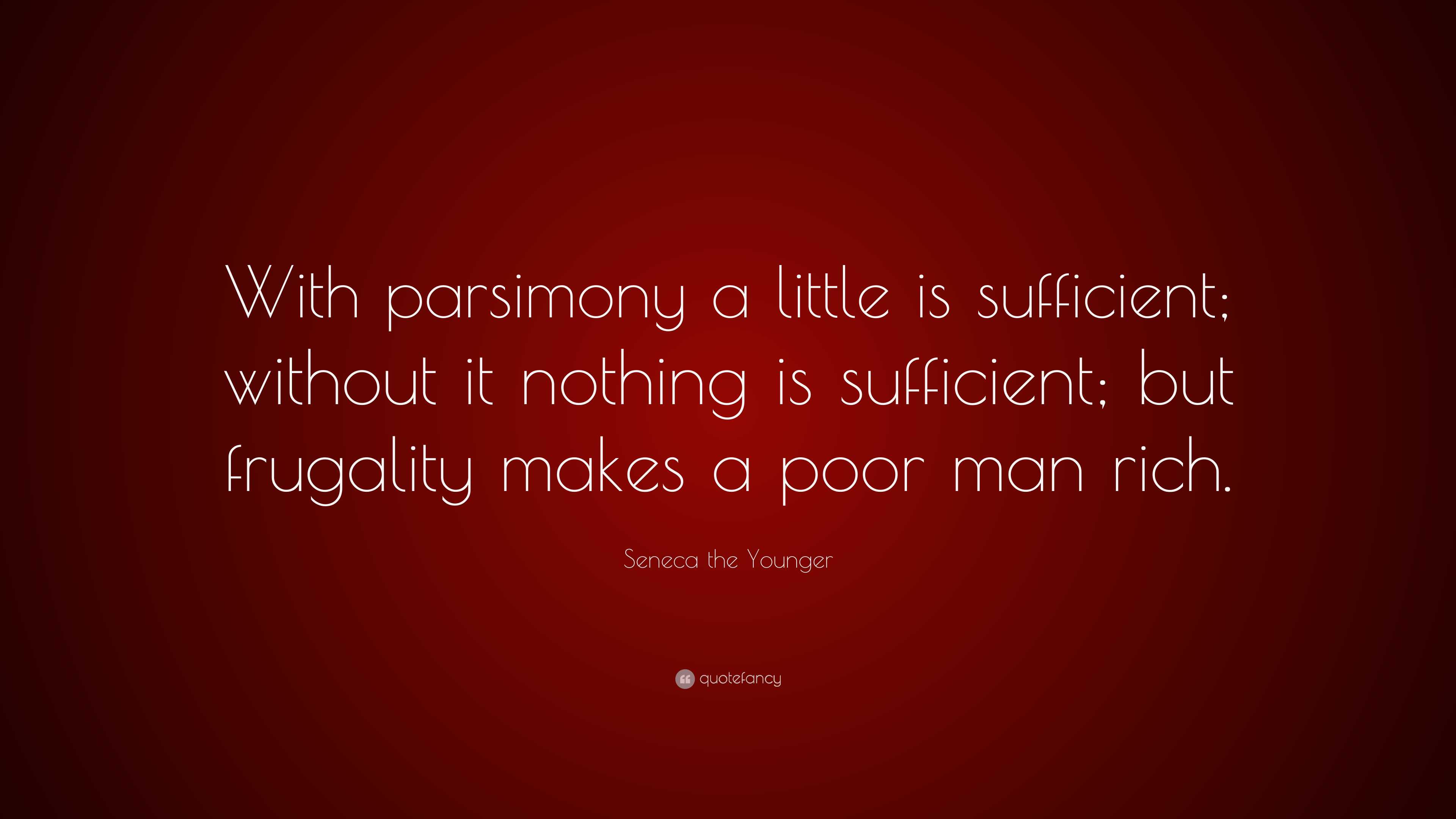 Seneca the Younger Quote: “With parsimony a little is sufficient ...