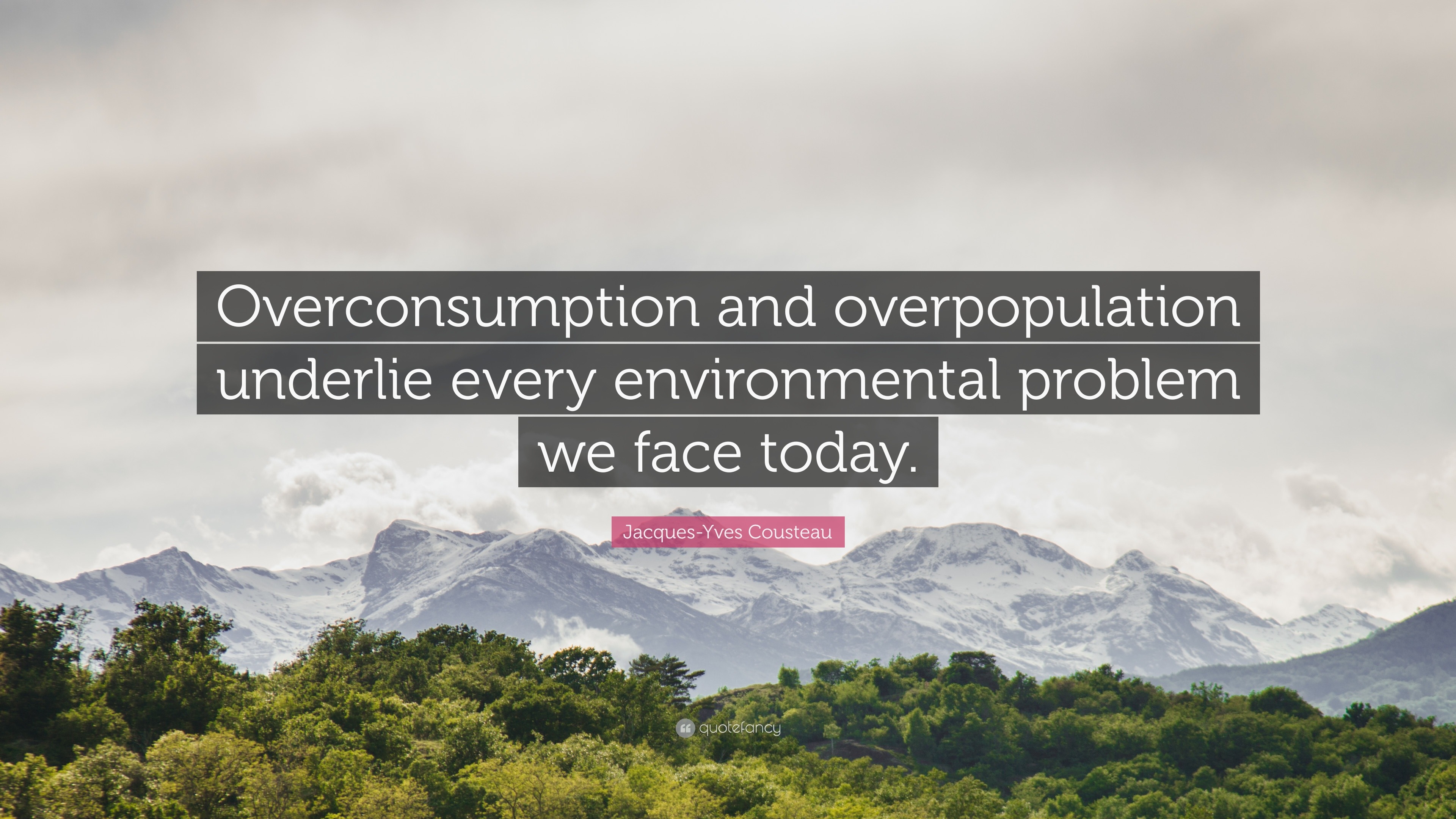 Jacques-Yves Cousteau Quote: “Overconsumption and overpopulation ...