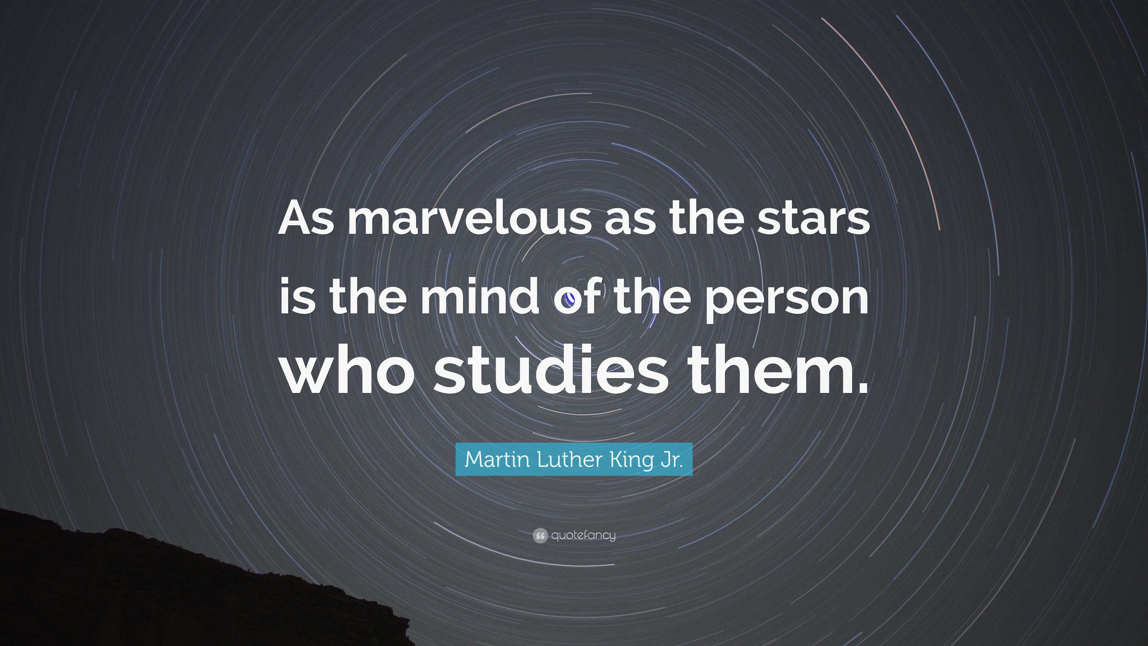 Martin Luther King Jr. Quote: “As marvelous as the stars is the mind of ...