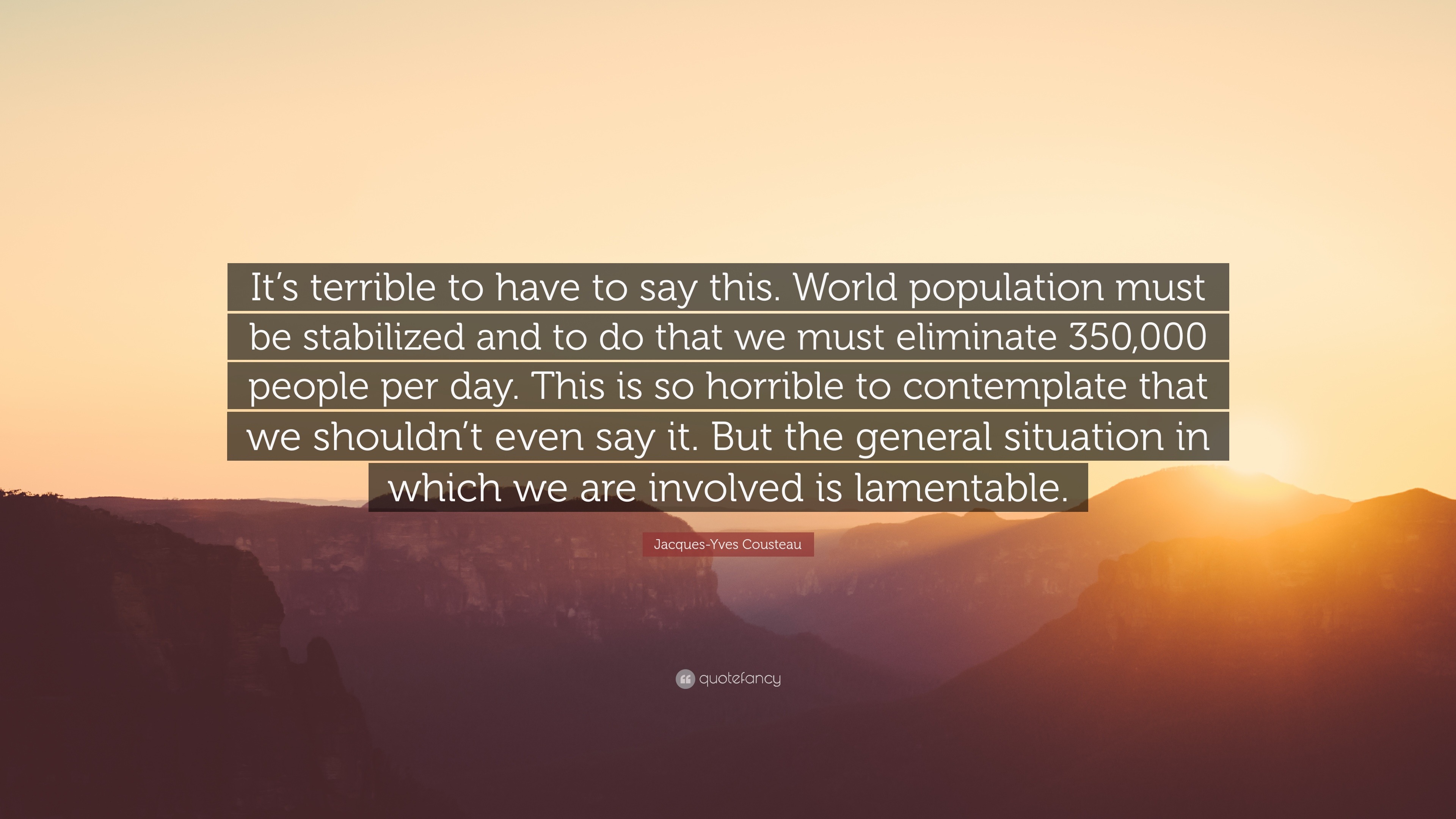 Jacques-Yves Cousteau Quote: “It’s terrible to have to say this. World ...