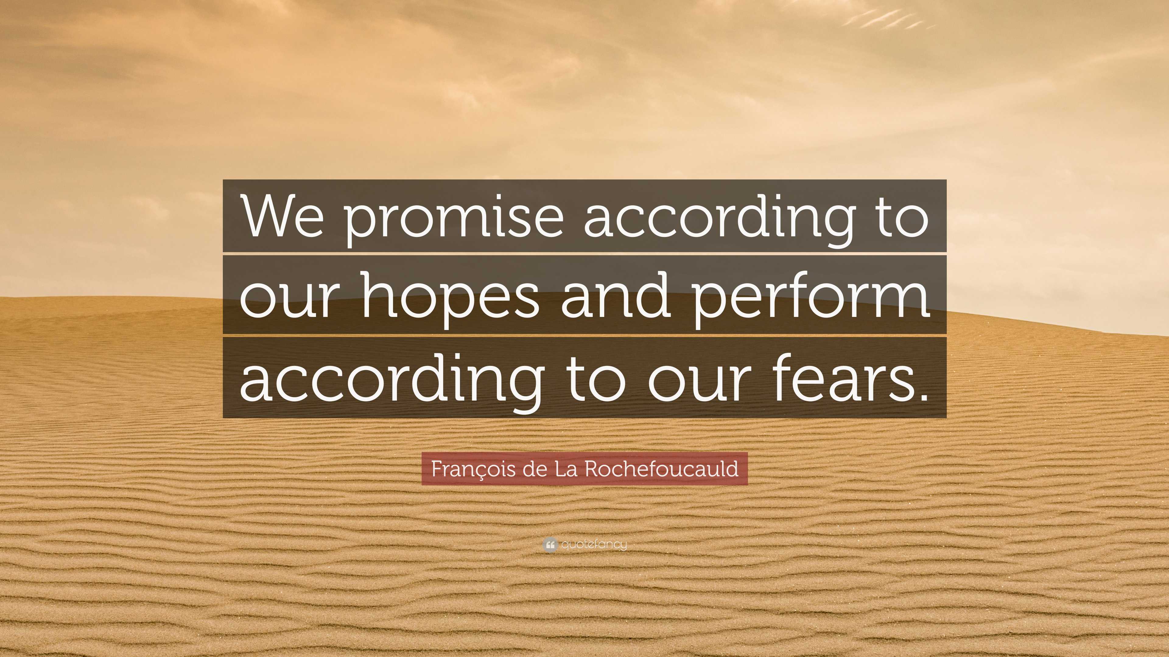 François de La Rochefoucauld Quote: “We promise according to our hopes ...