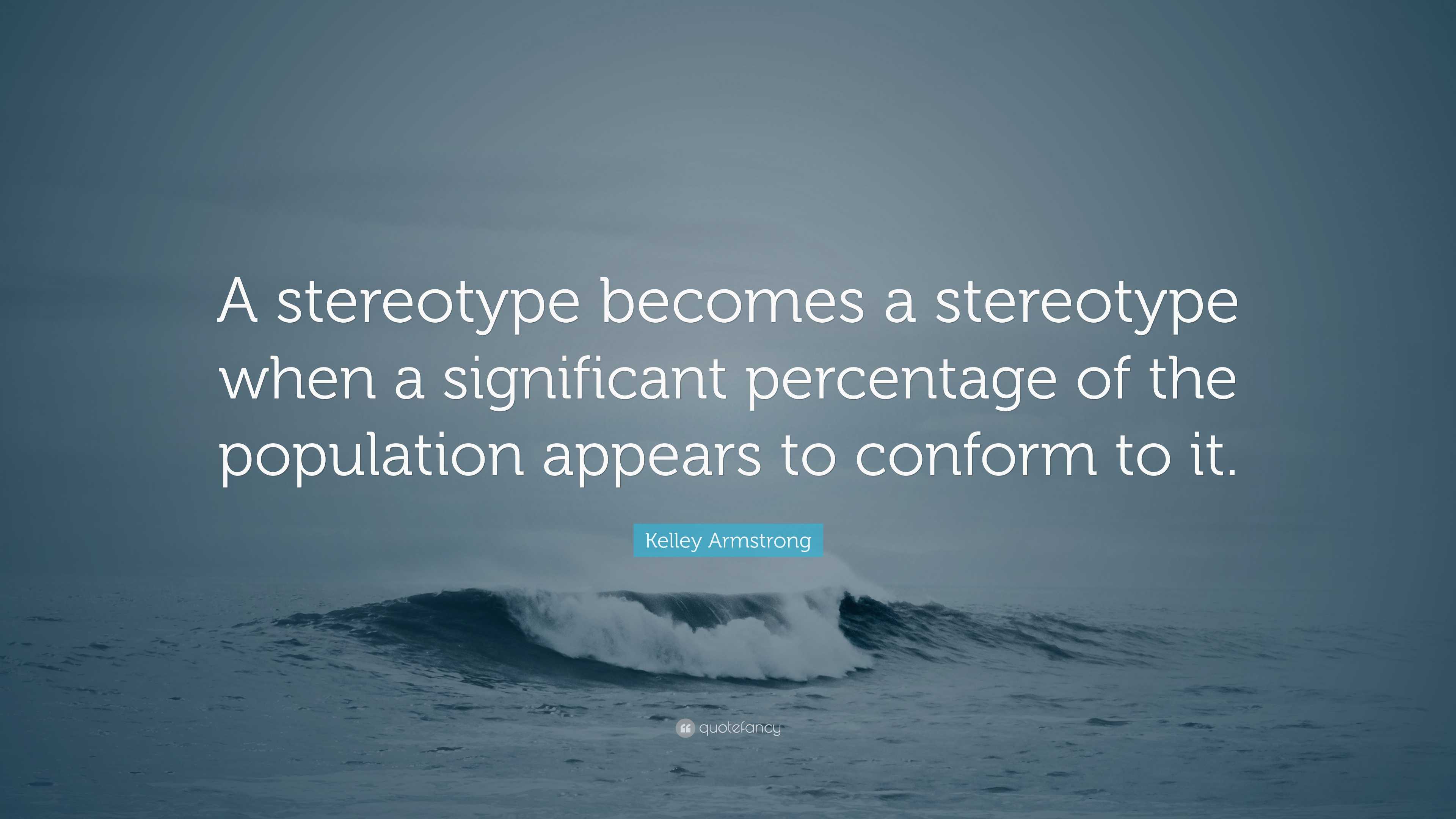Kelley Armstrong Quote: “A stereotype becomes a stereotype when a ...