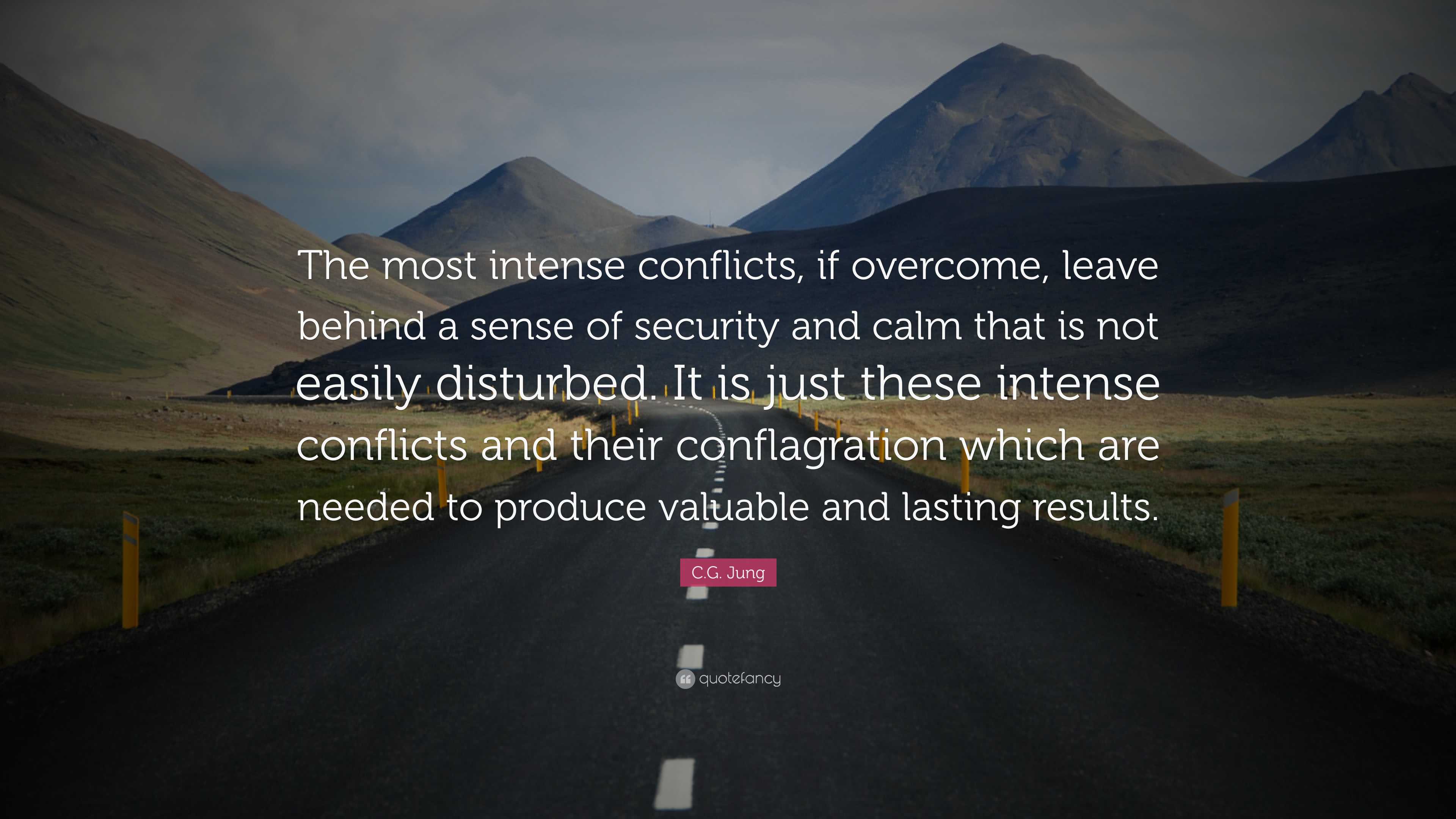 C.G. Jung Quote: “The most intense conflicts, if overcome, leave behind ...