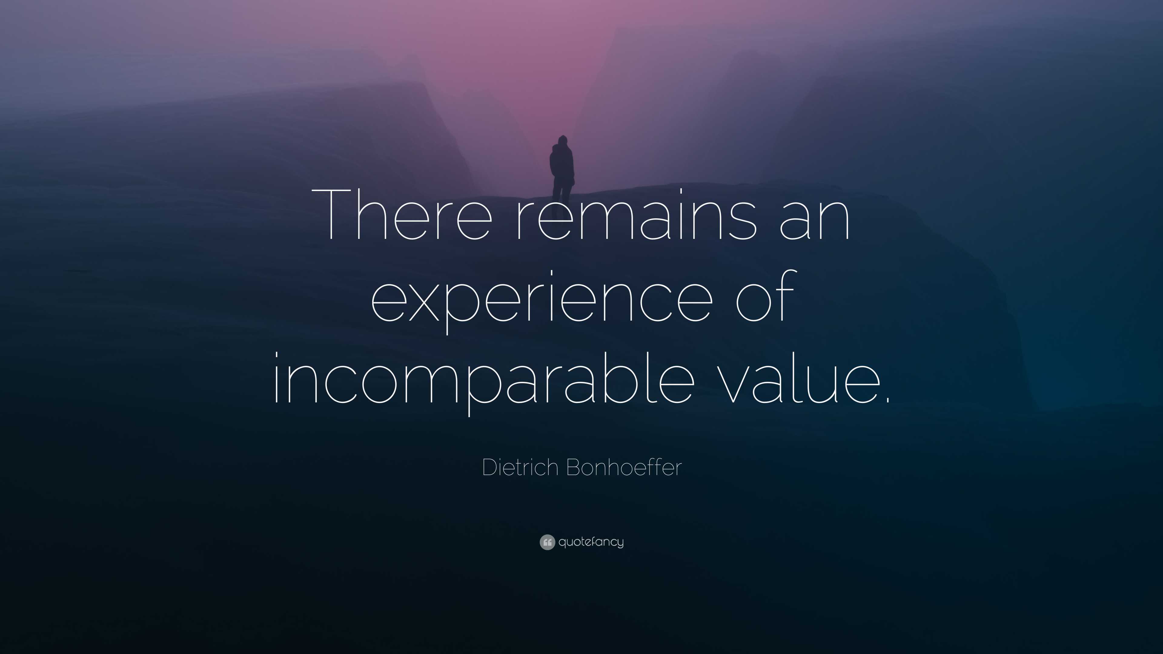 Dietrich Bonhoeffer Quote: “There remains an experience of incomparable ...